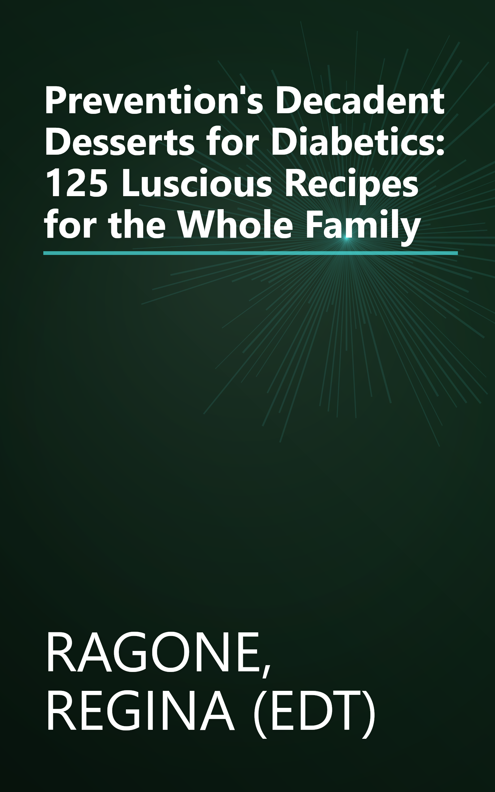 Prevention's Decadent Desserts for Diabetics: 125 Luscious Recipes for the Whole Family book cover