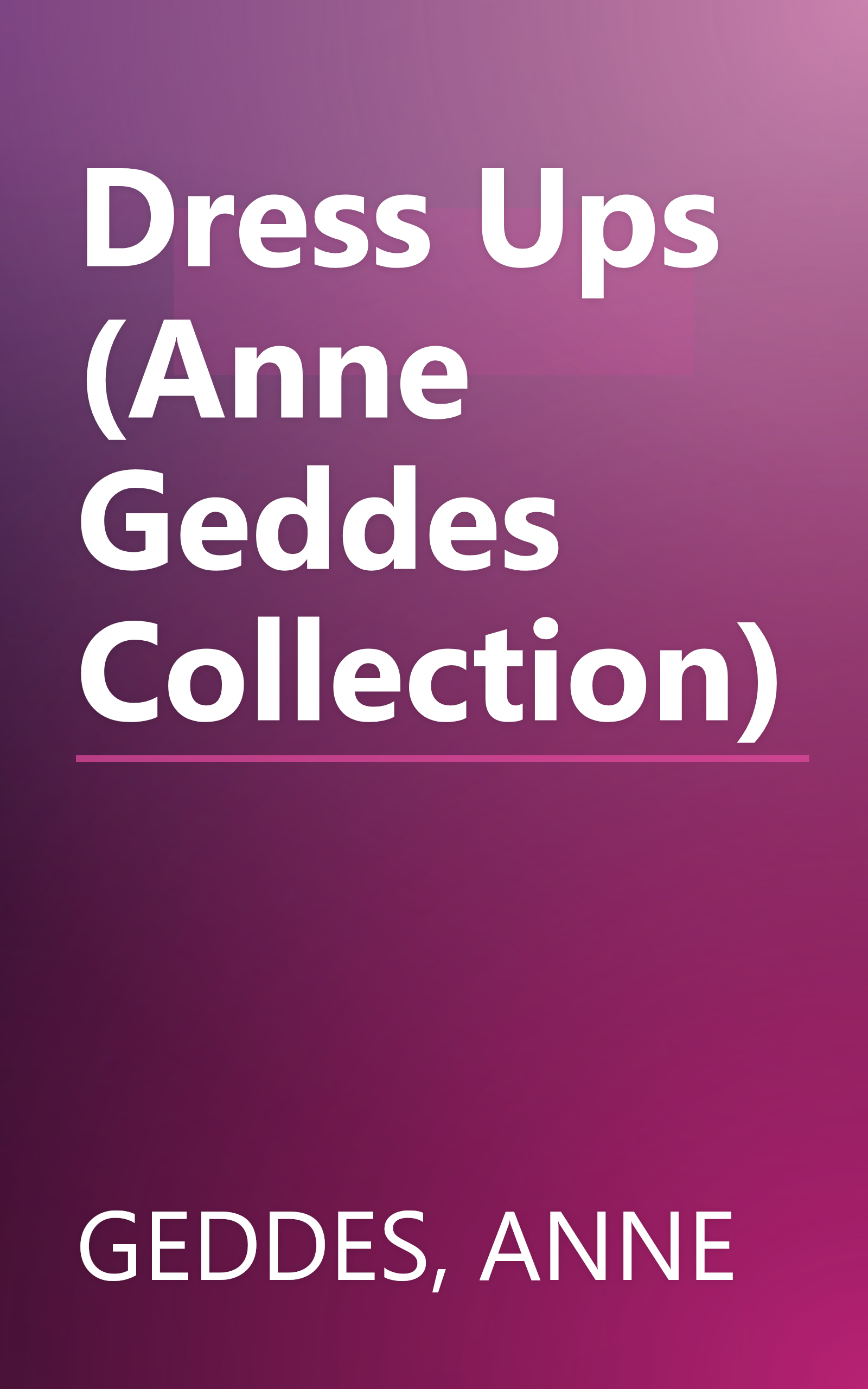 Dress Ups (Anne Geddes Collection) book cover