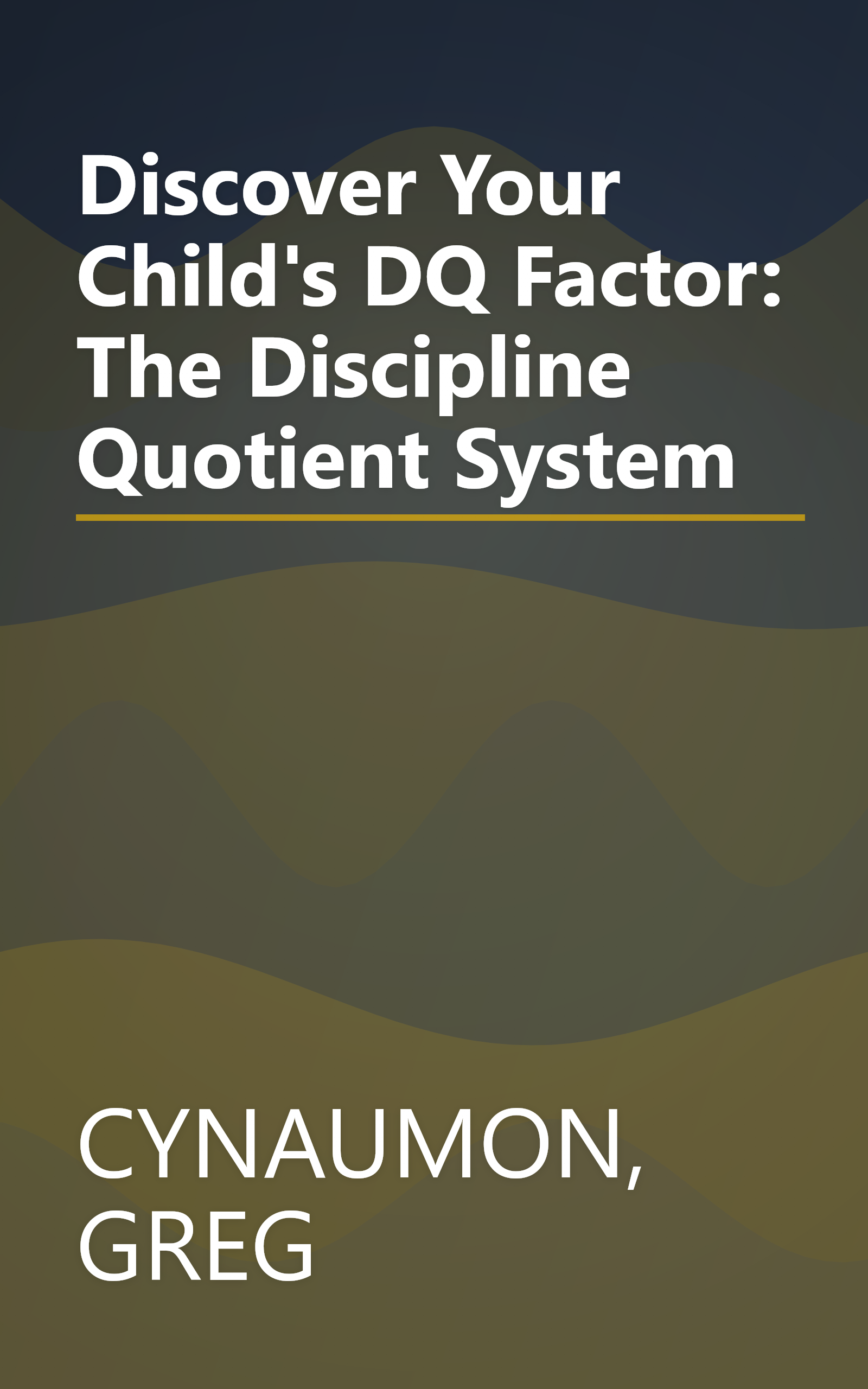 Discover Your Child's DQ Factor: The Discipline Quotient System book cover