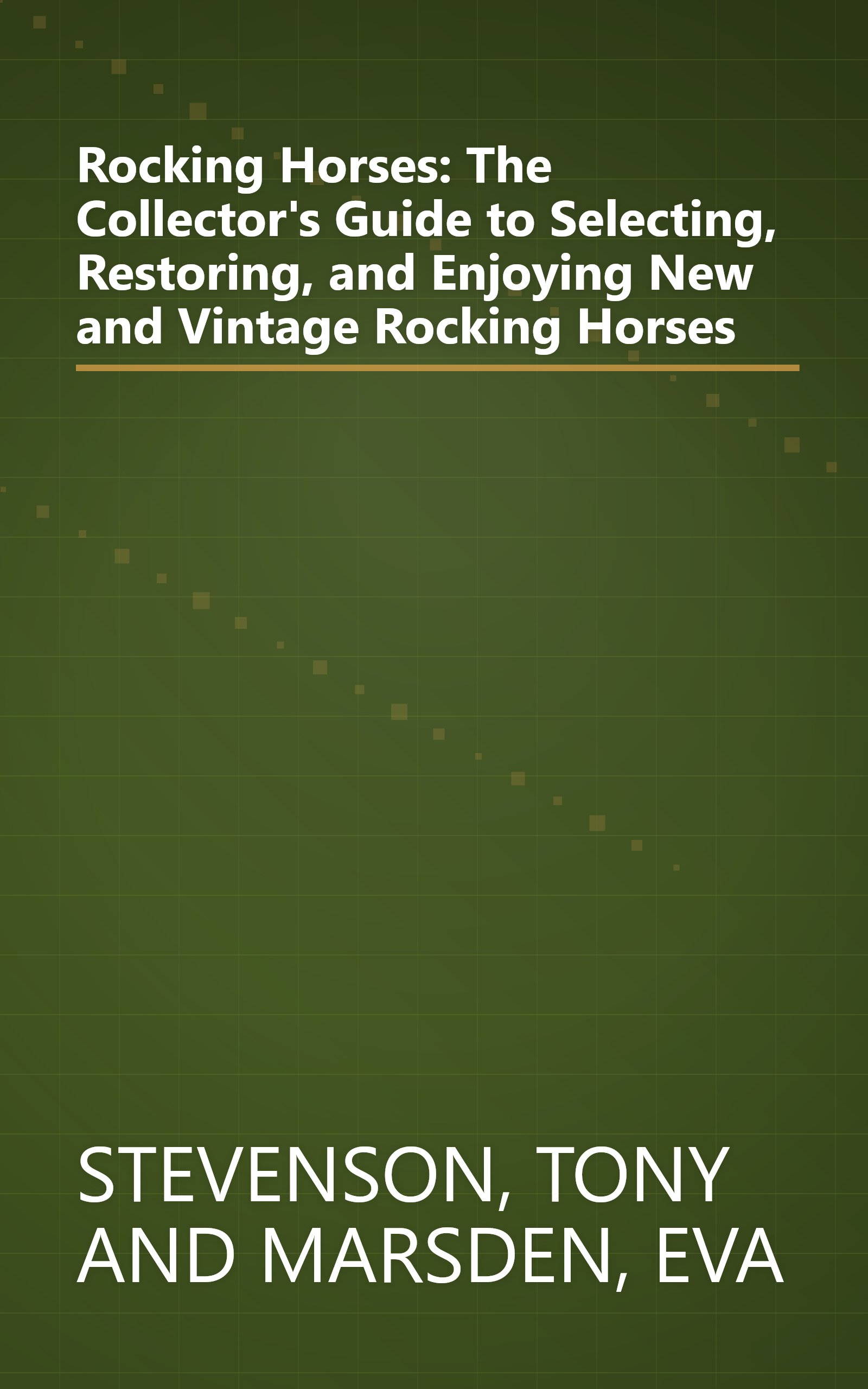 Rocking Horses: The Collector's Guide to Selecting, Restoring, and Enjoying New and Vintage Rocking Horses book cover