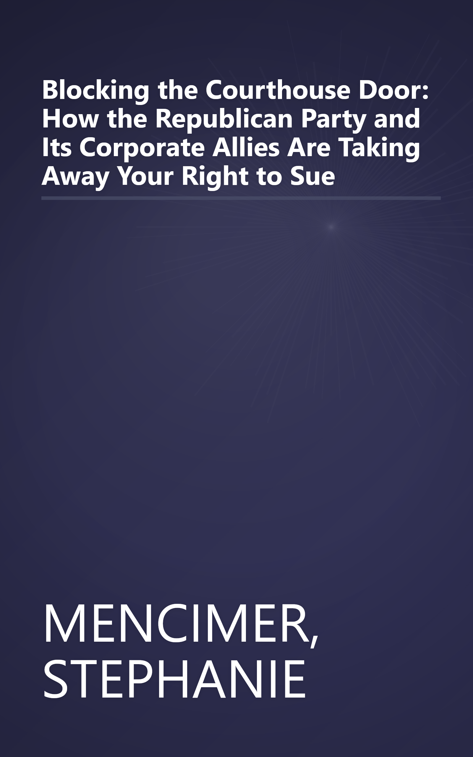 Blocking the Courthouse Door: How the Republican Party and Its Corporate Allies Are Taking Away Your Right to Sue book cover