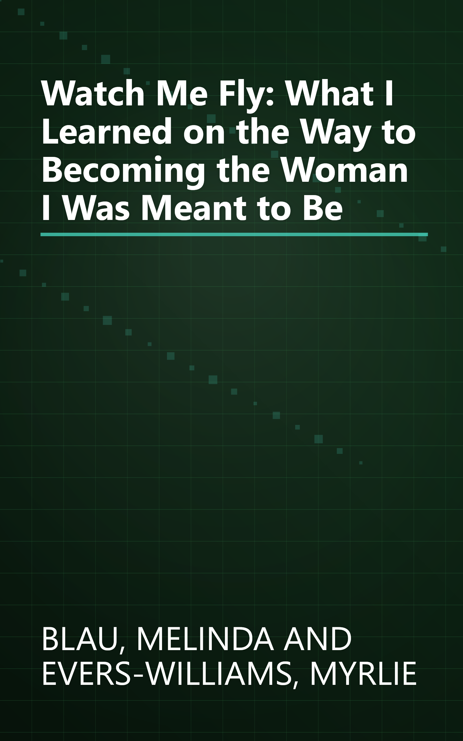 Watch Me Fly: What I Learned on the Way to Becoming the Woman I Was Meant to Be book cover