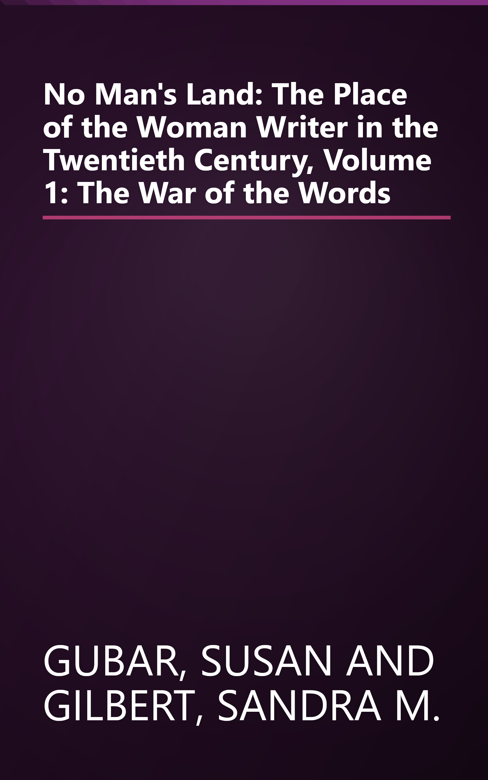 No Man's Land: The Place of the Woman Writer in the Twentieth Century, Volume 1: The War of the Words book cover