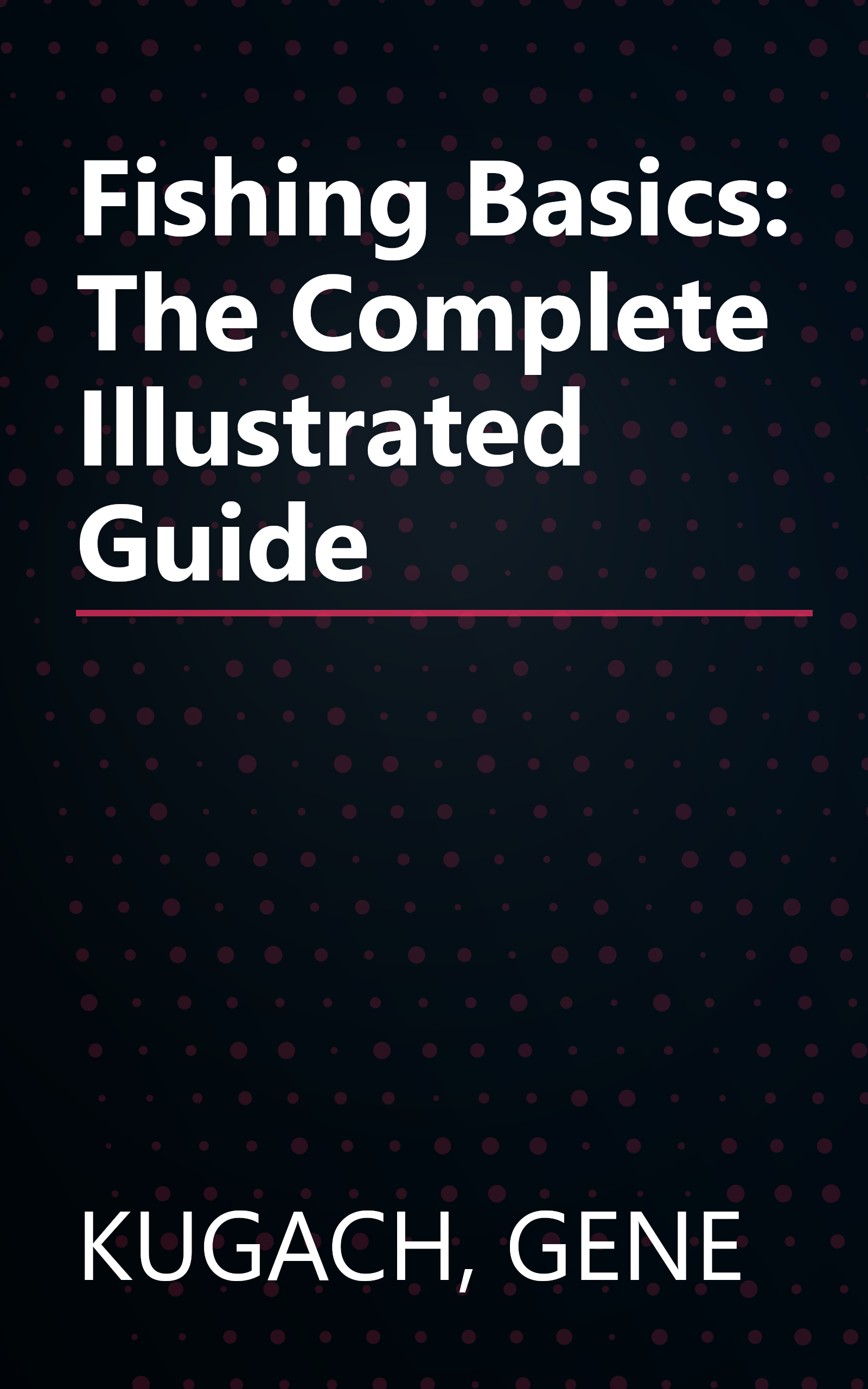 Fishing Basics: The Complete Illustrated Guide book cover