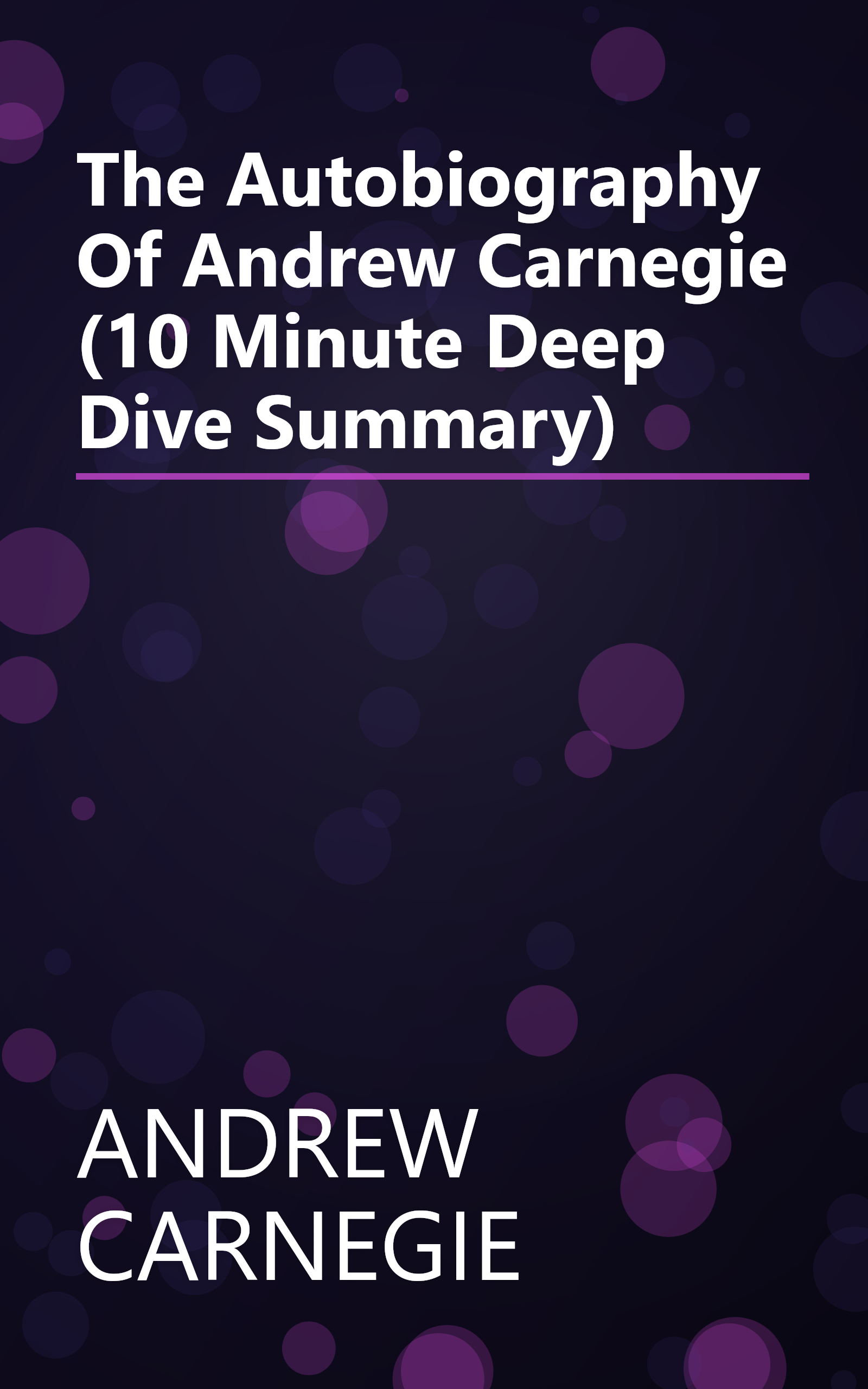 The Autobiography Of Andrew Carnegie (10 Minute   Deep Dive Summary) book cover
