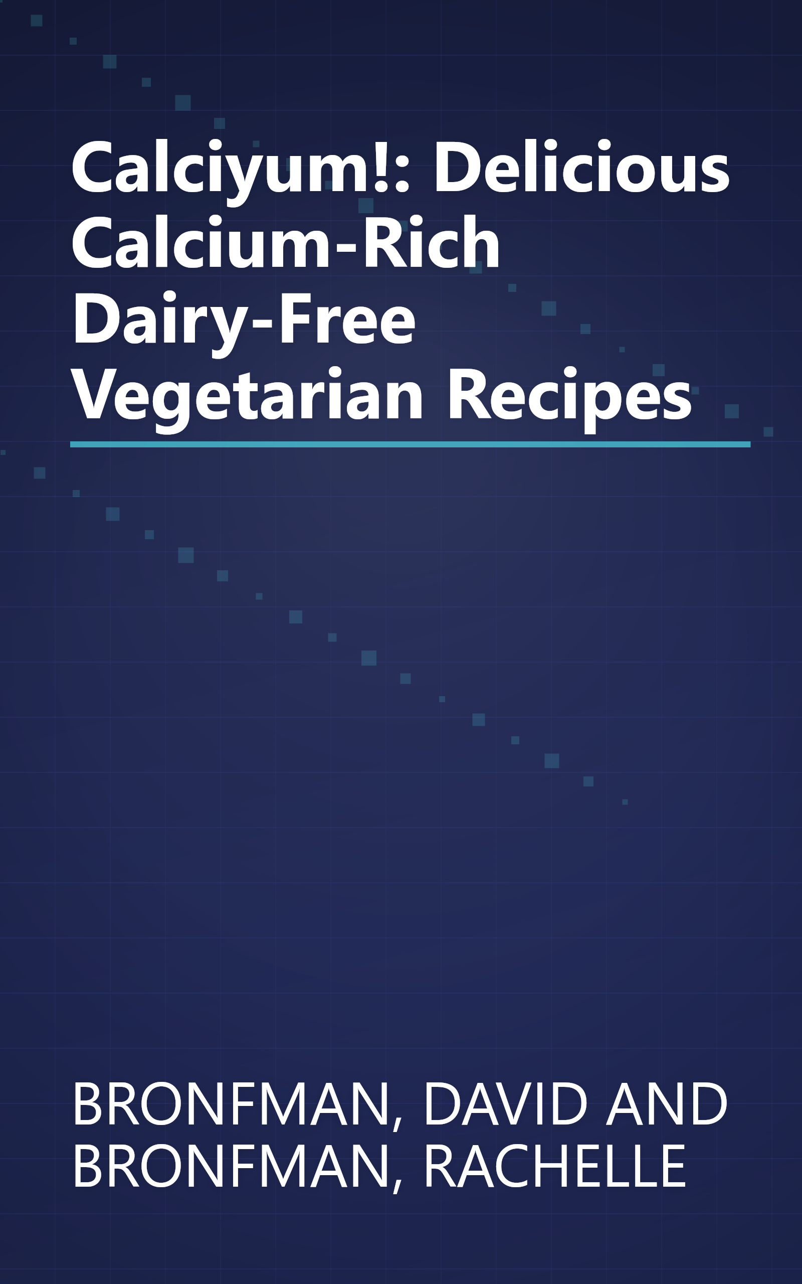 Calciyum!: Delicious Calcium-Rich Dairy-Free Vegetarian Recipes book cover