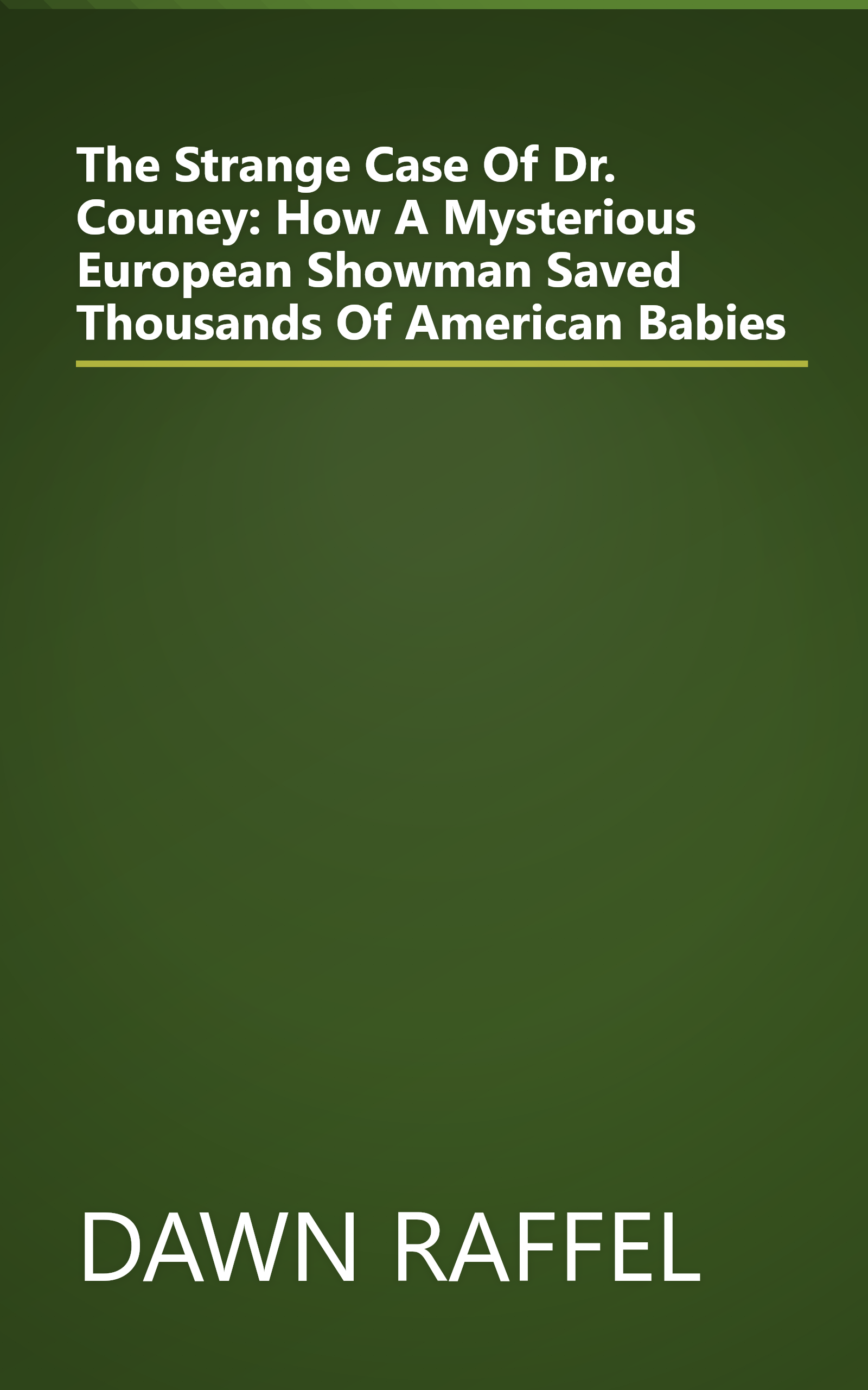 The Strange Case Of Dr. Couney: How A Mysterious European Showman Saved Thousands Of American Babies book cover