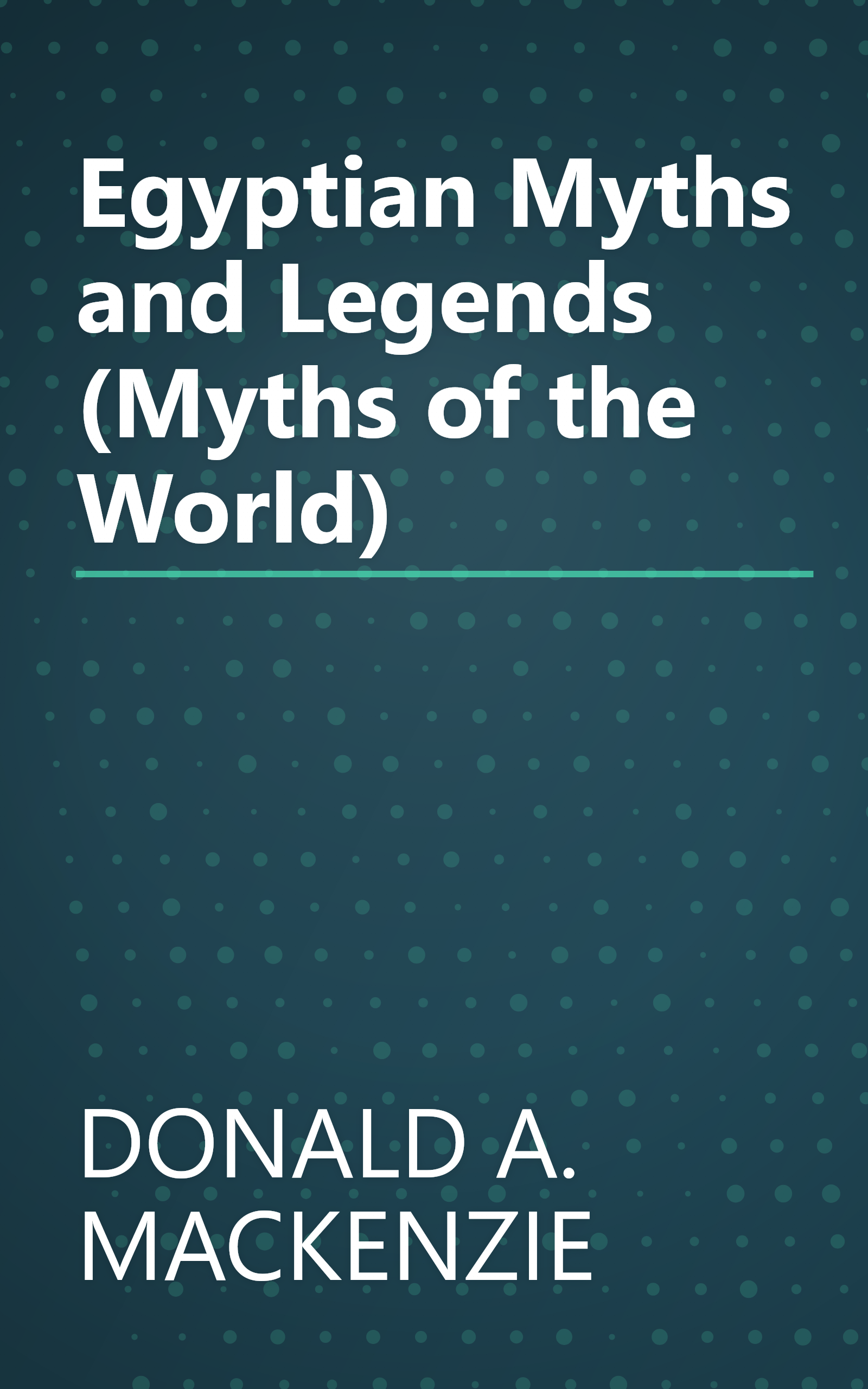 Egyptian Myths and Legends (Myths of the World) book cover