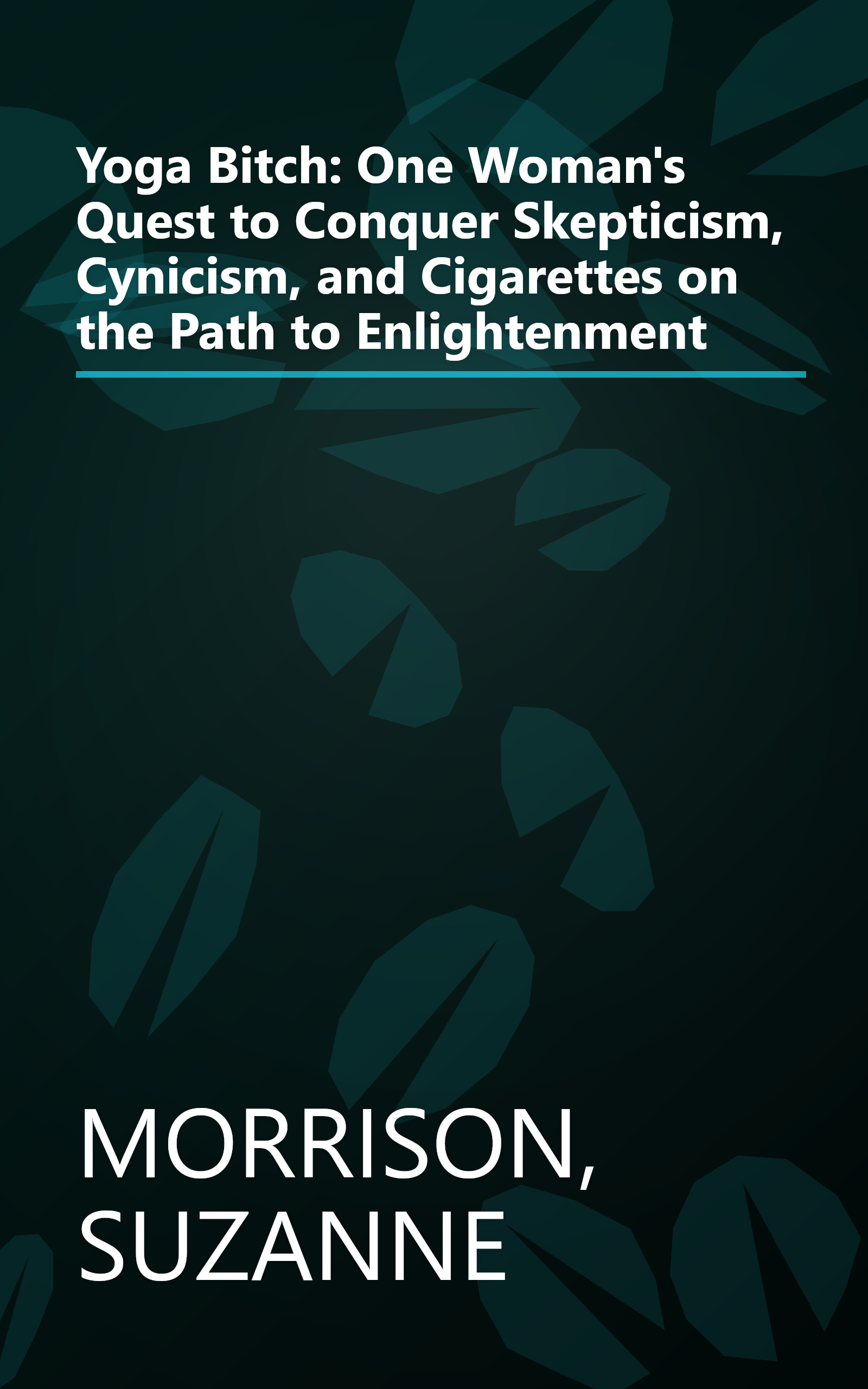 Yoga Bitch: One Woman's Quest to Conquer Skepticism, Cynicism, and Cigarettes on the Path to Enlightenment book cover