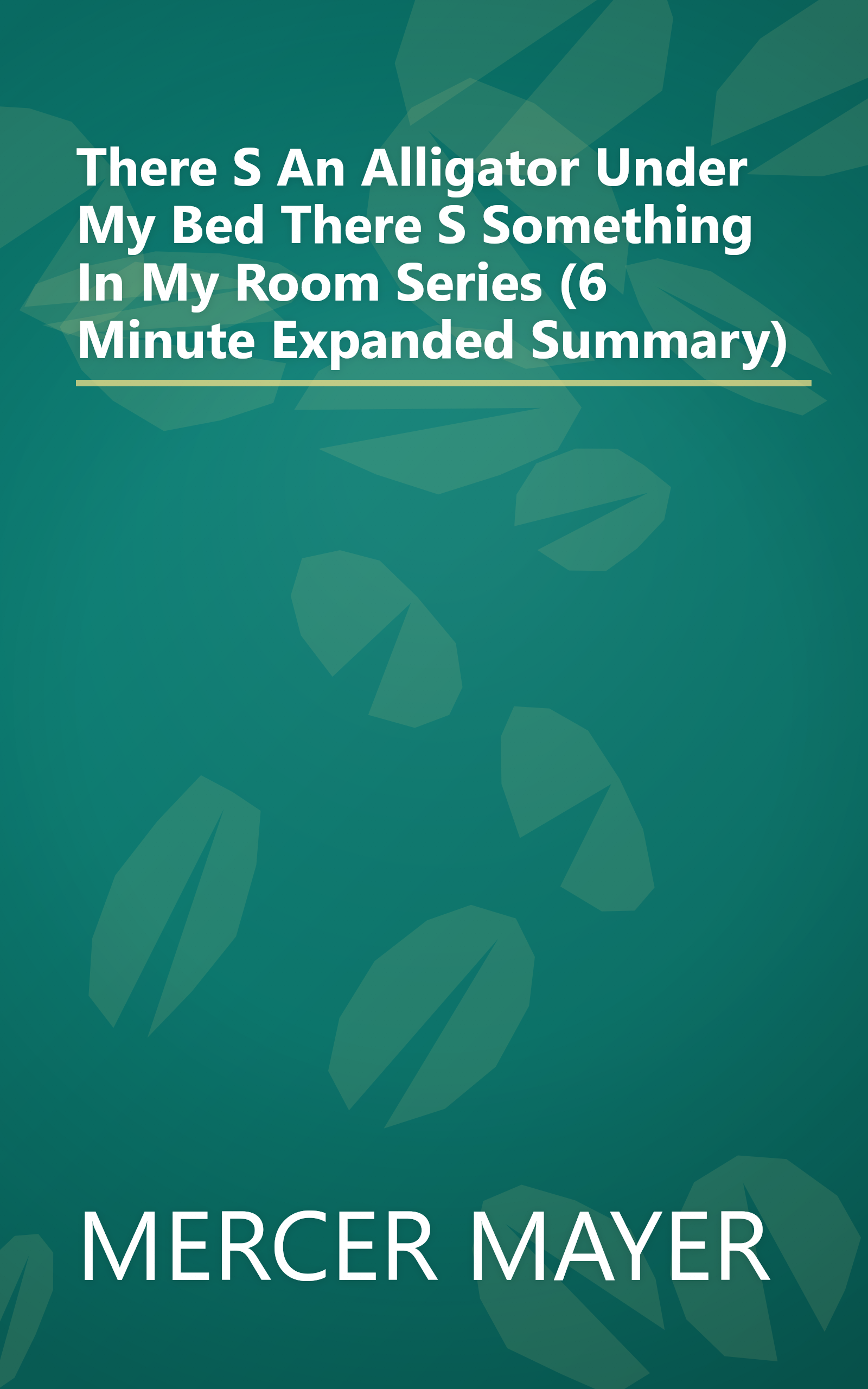 There S An Alligator Under My Bed  There S Something In My Room Series  (6 Minute   Expanded Summary) book cover