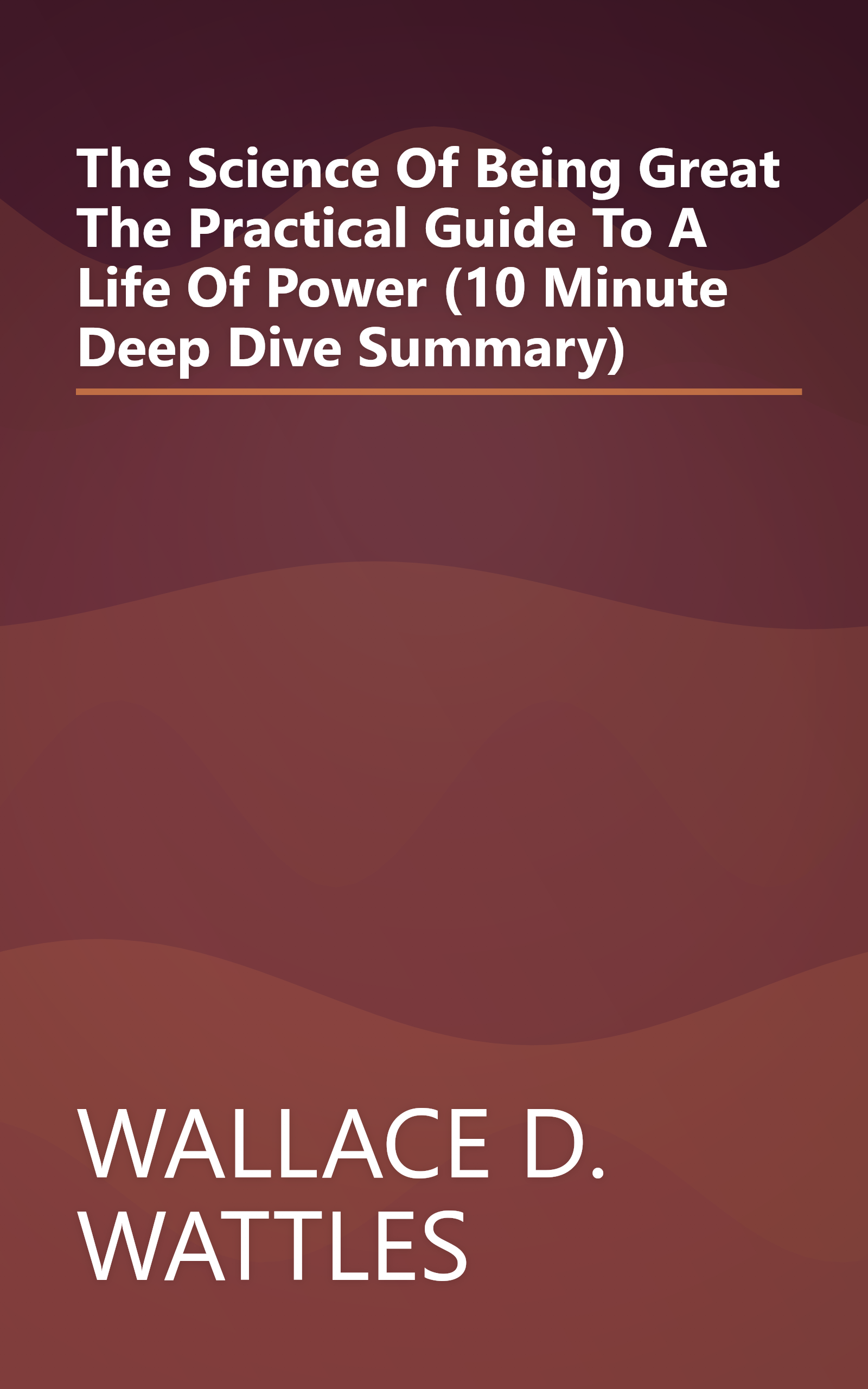 The Science Of Being Great  The Practical Guide To A Life Of Power (10 Minute   Deep Dive Summary) book cover