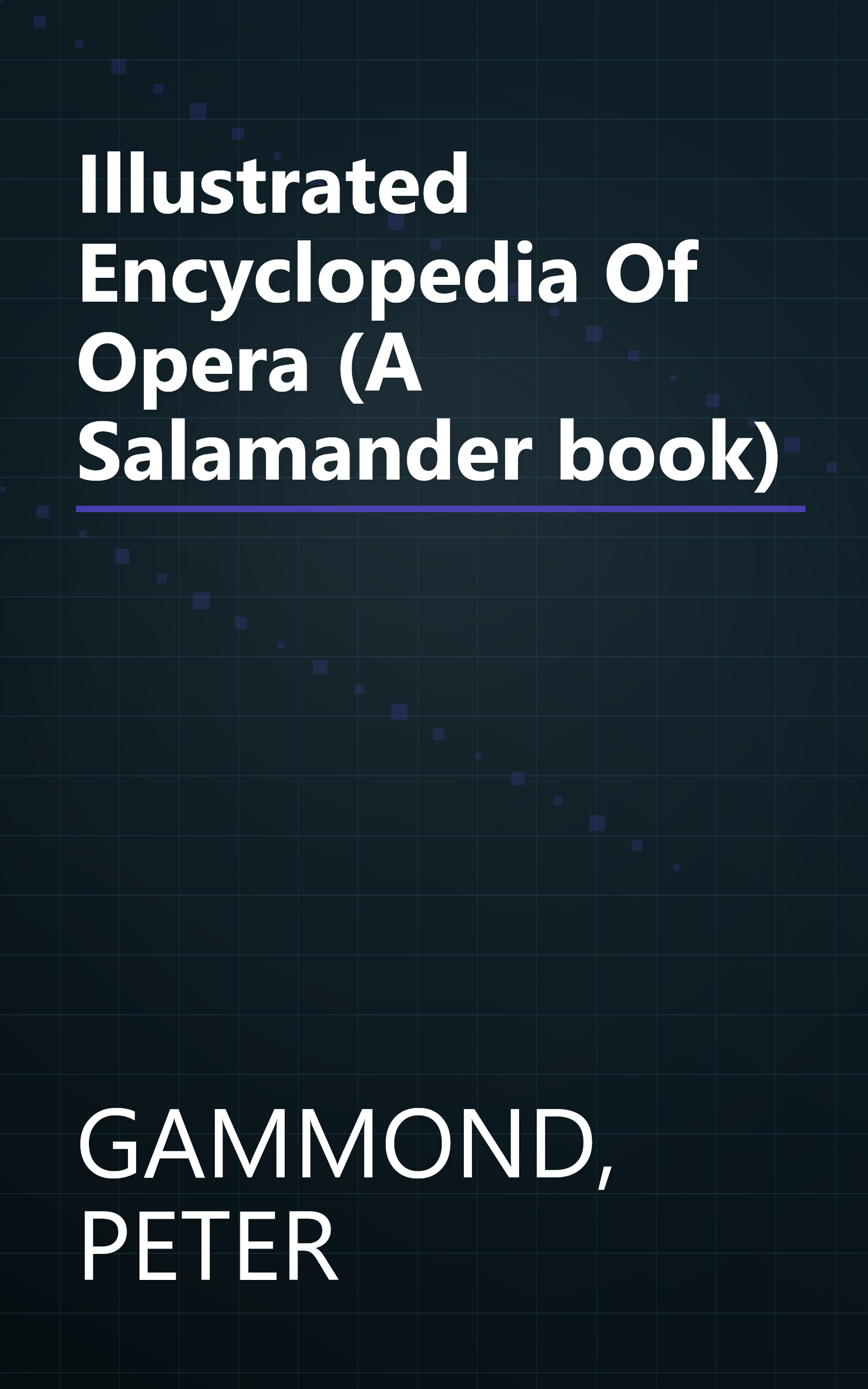 Illustrated Encyclopedia Of Opera (A Salamander book) book cover