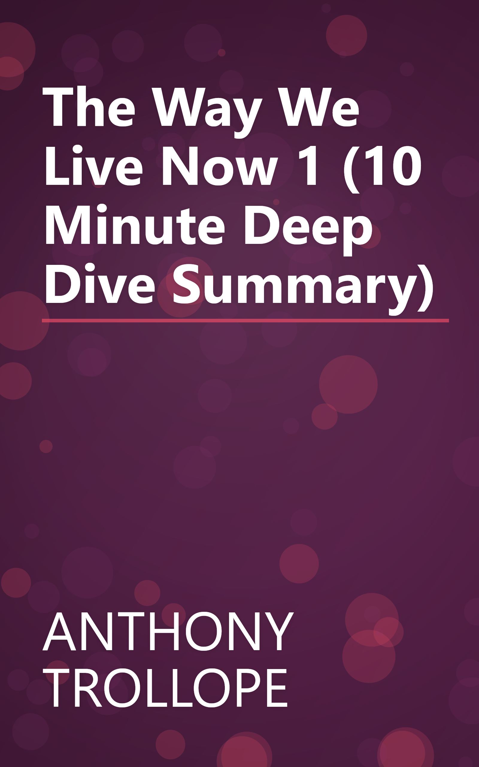 The Way We Live Now 1 (10 Minute   Deep Dive Summary) book cover