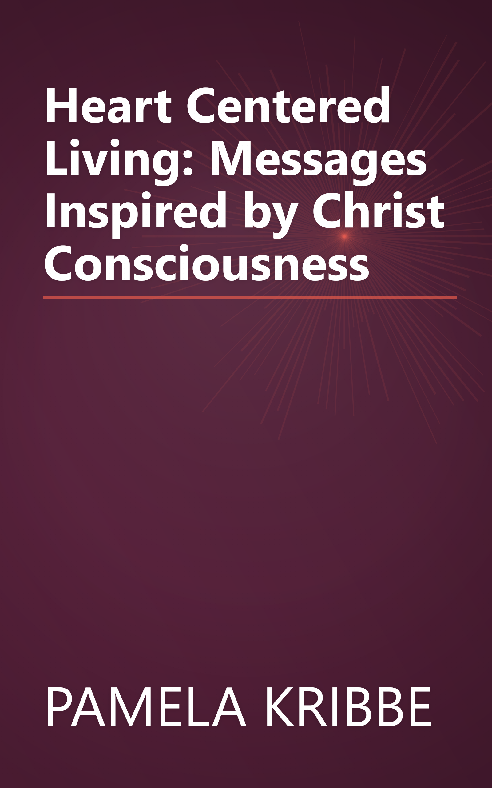 Heart Centered Living: Messages Inspired by Christ Consciousness book cover
