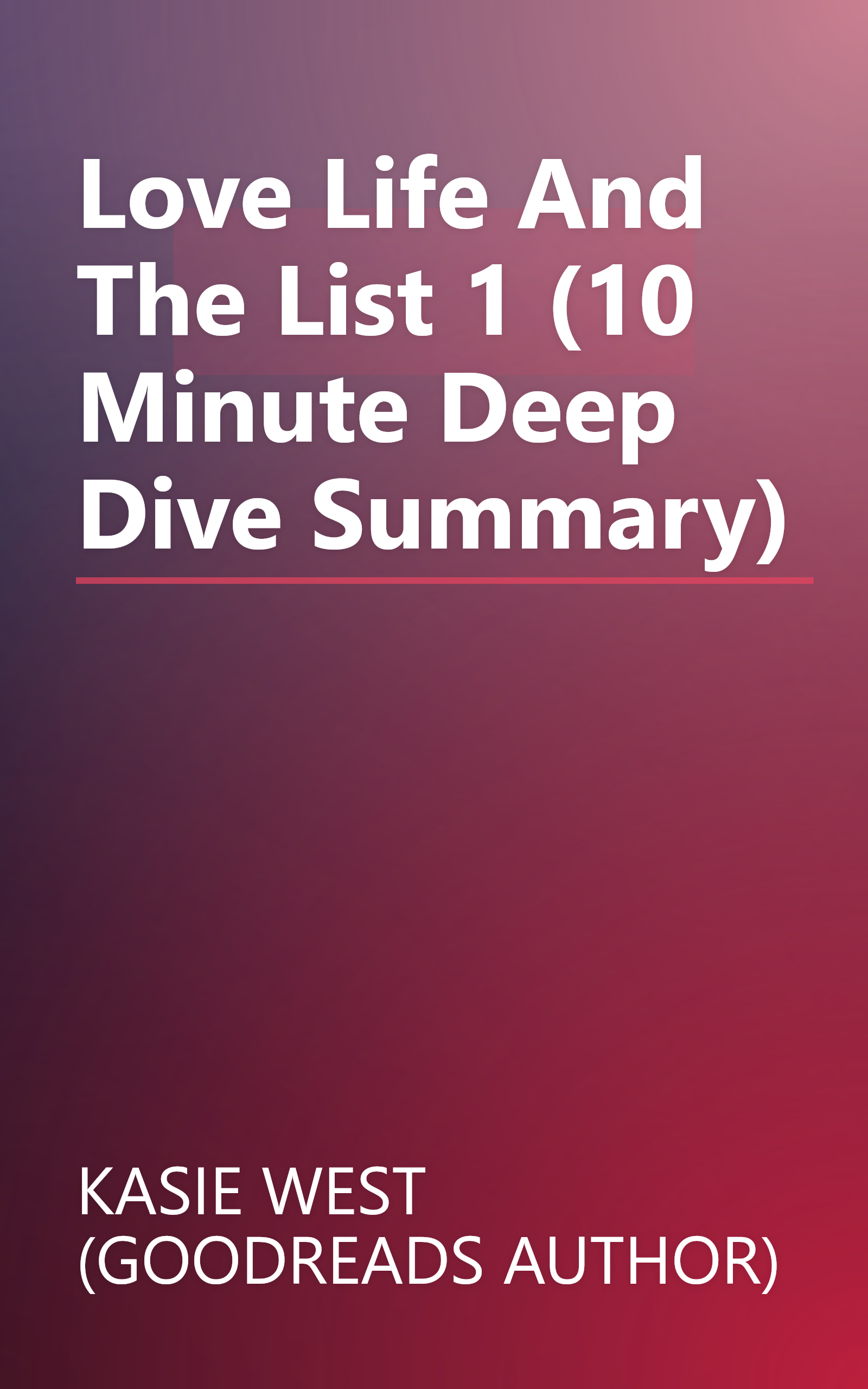 Love  Life  And The List 1 (10 Minute   Deep Dive Summary) book cover