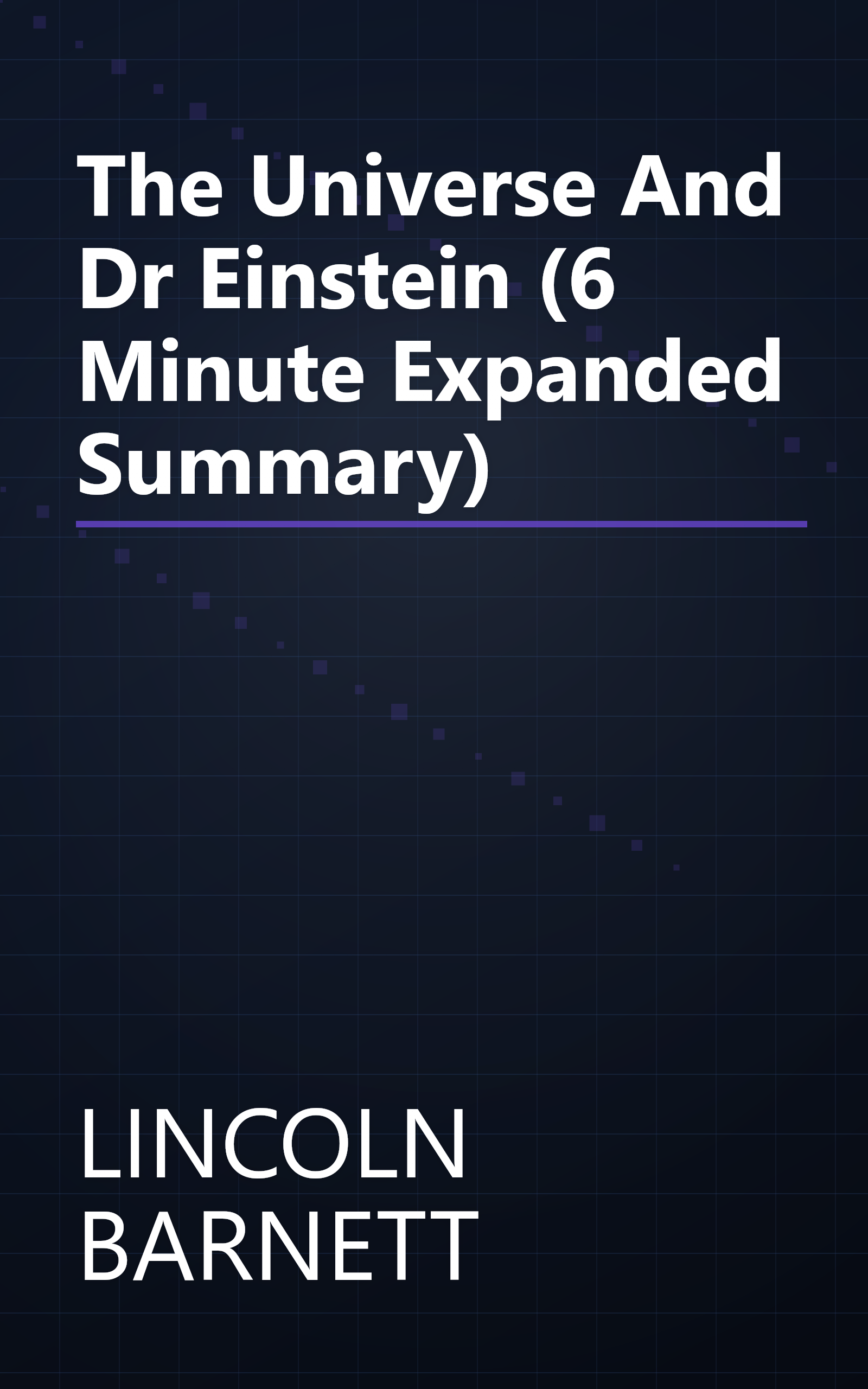 The Universe And Dr  Einstein (6 Minute   Expanded Summary) book cover