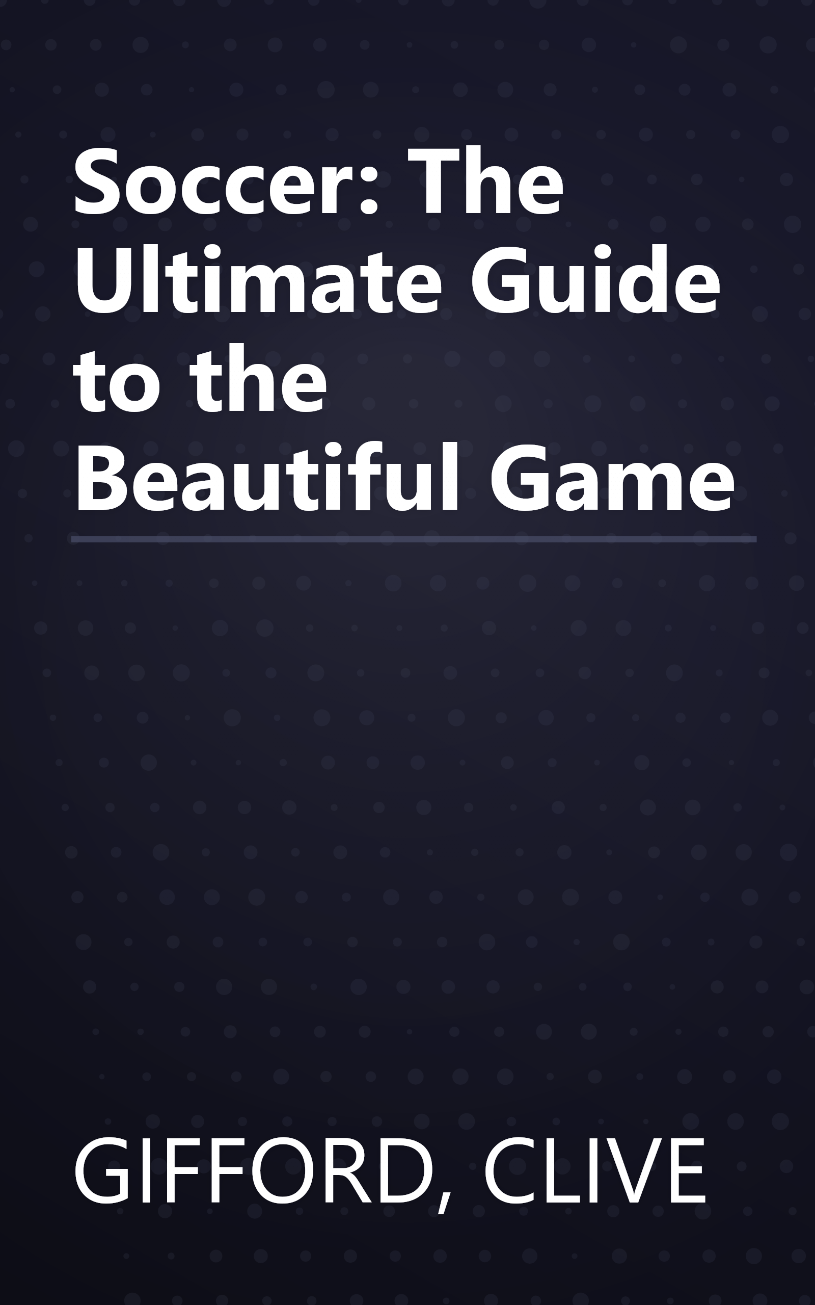 Soccer: The Ultimate Guide to the Beautiful Game book cover
