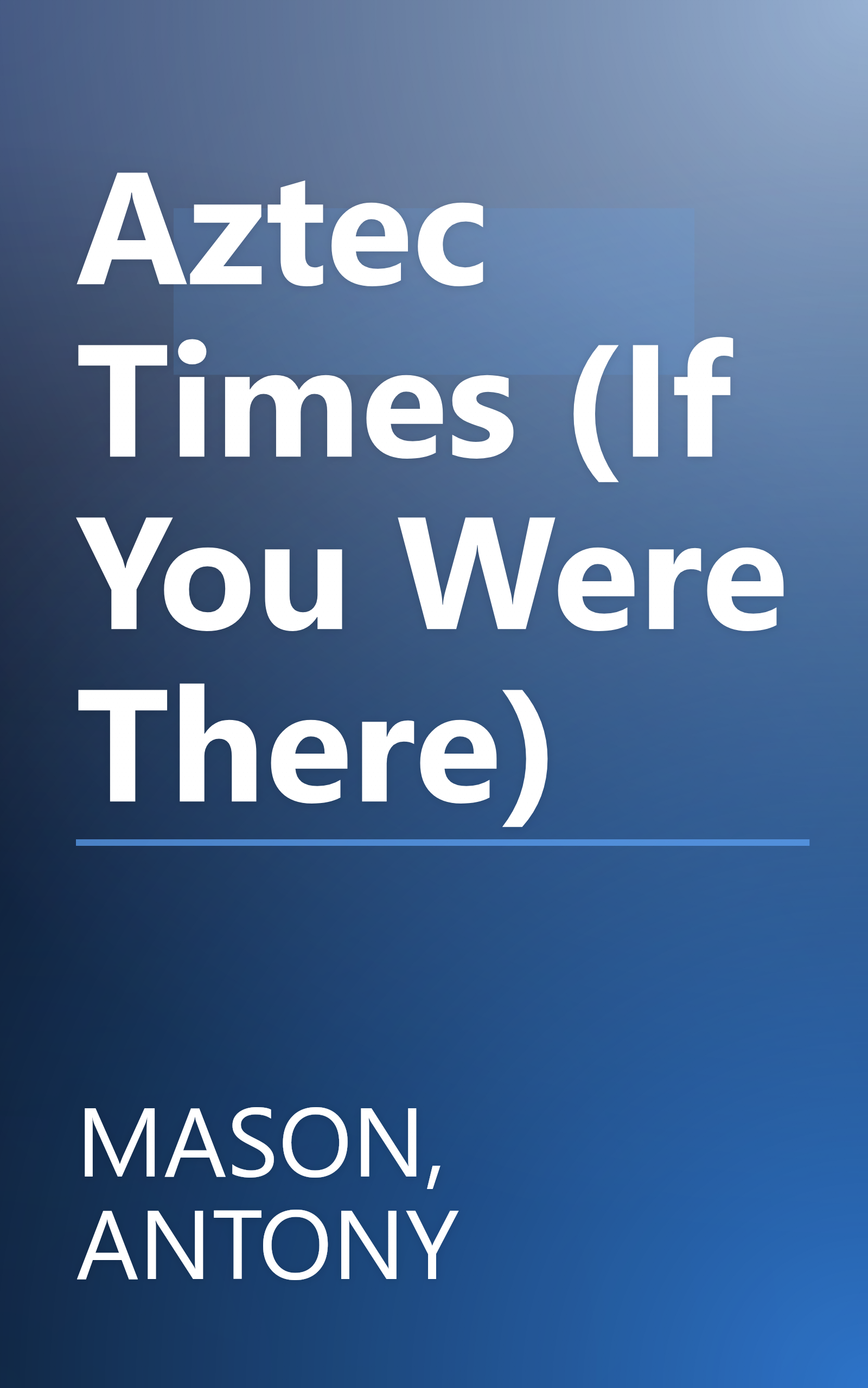 Aztec Times (If You Were There) book cover
