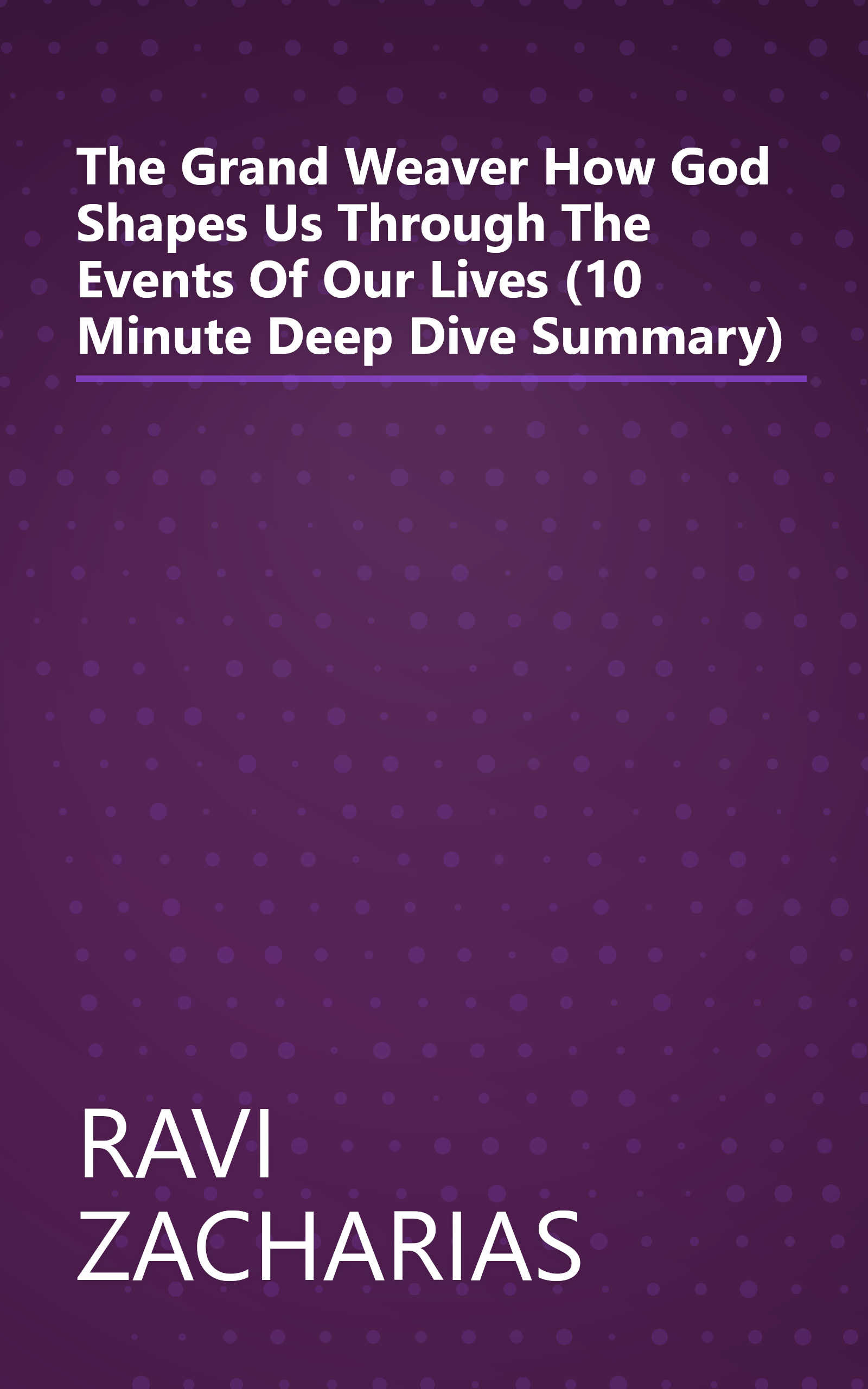 The Grand Weaver  How God Shapes Us Through The Events Of Our Lives (10 Minute   Deep Dive Summary) book cover