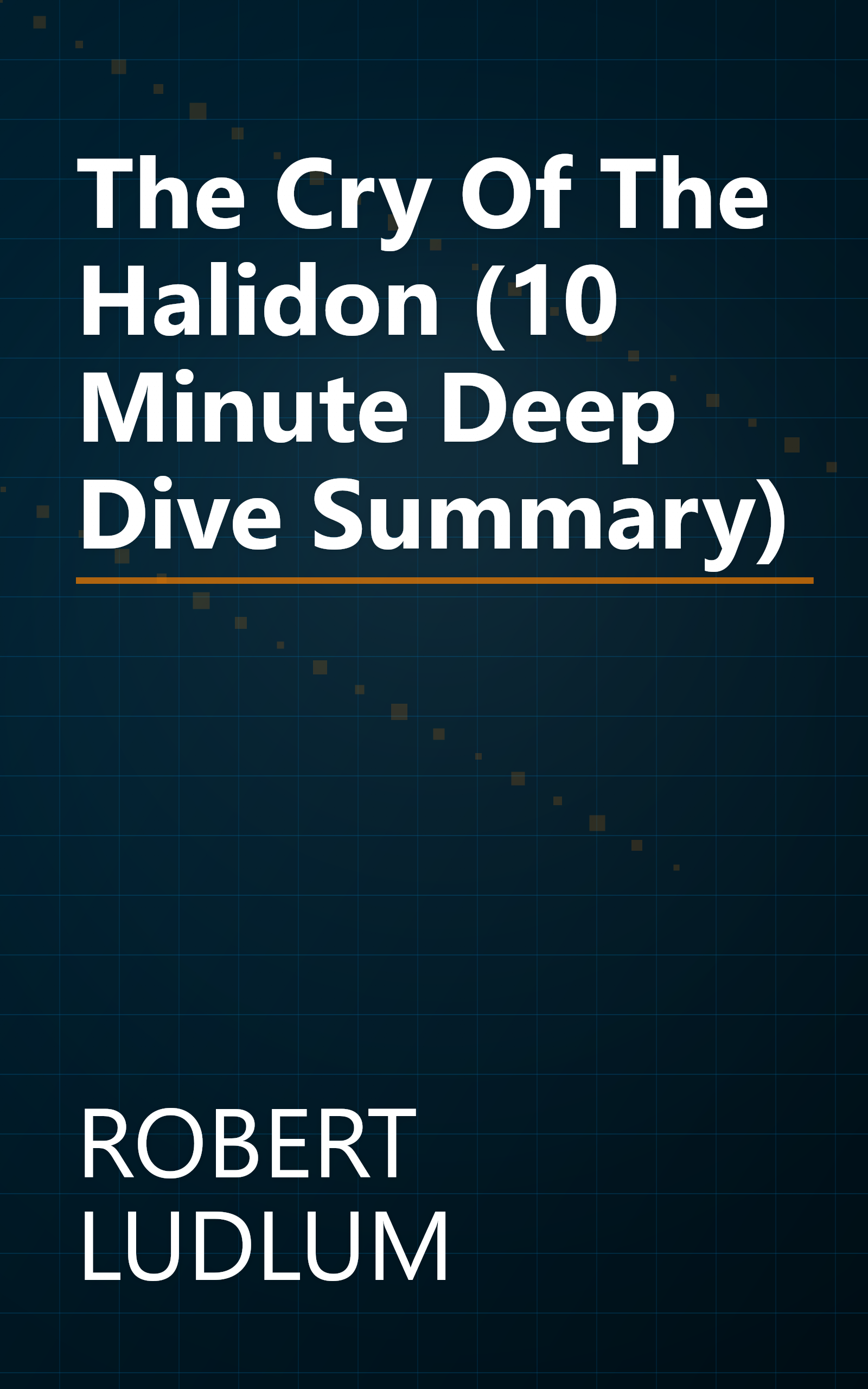 The Cry Of The Halidon (10 Minute   Deep Dive Summary) book cover