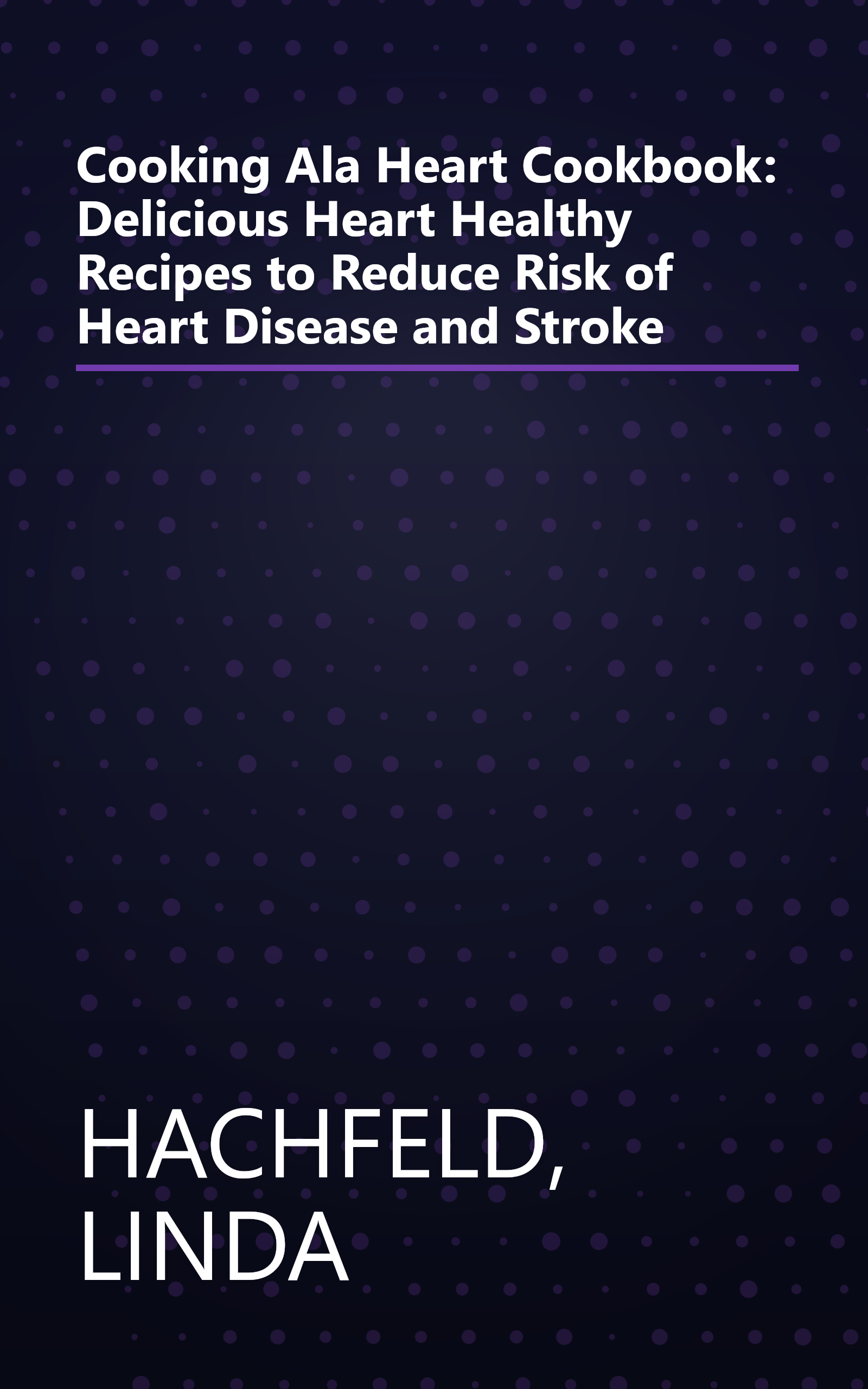 Cooking Ala Heart Cookbook: Delicious Heart Healthy Recipes to Reduce Risk of Heart Disease and Stroke book cover