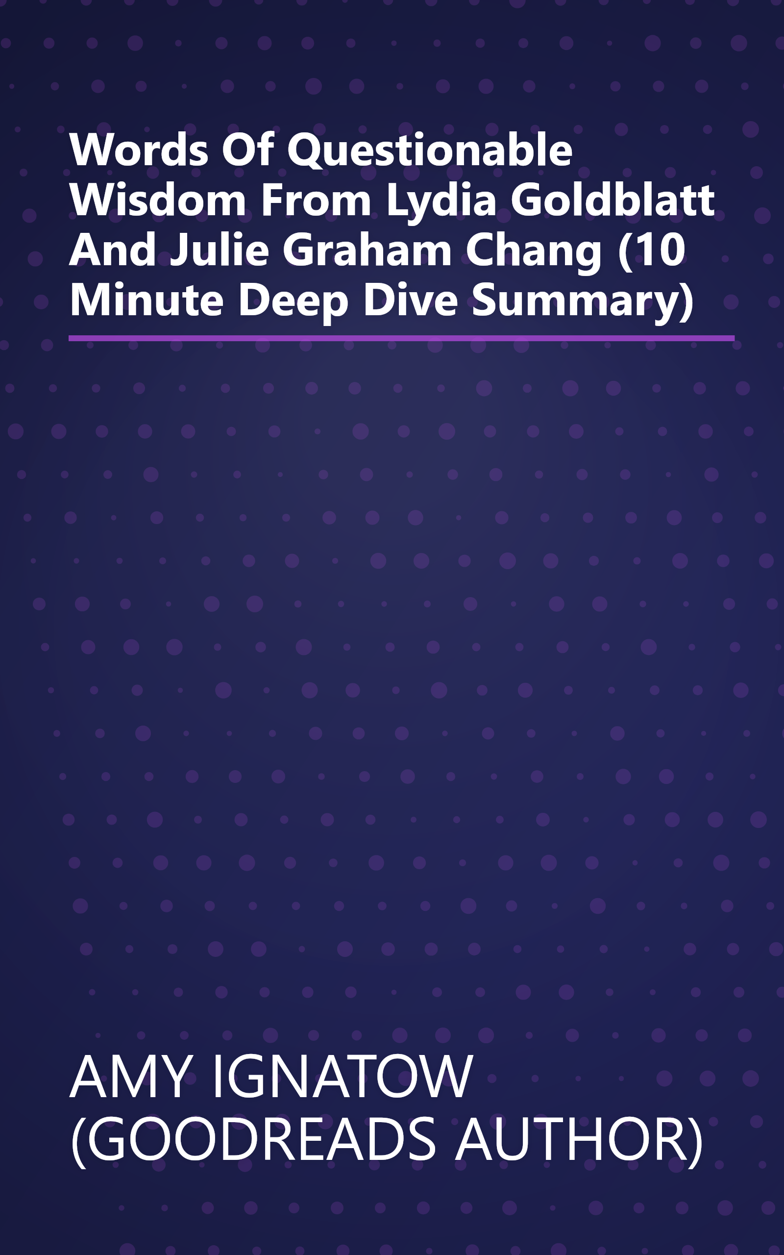 Words Of  Questionable  Wisdom From Lydia Goldblatt And Julie Graham Chang (10 Minute   Deep Dive Summary) book cover