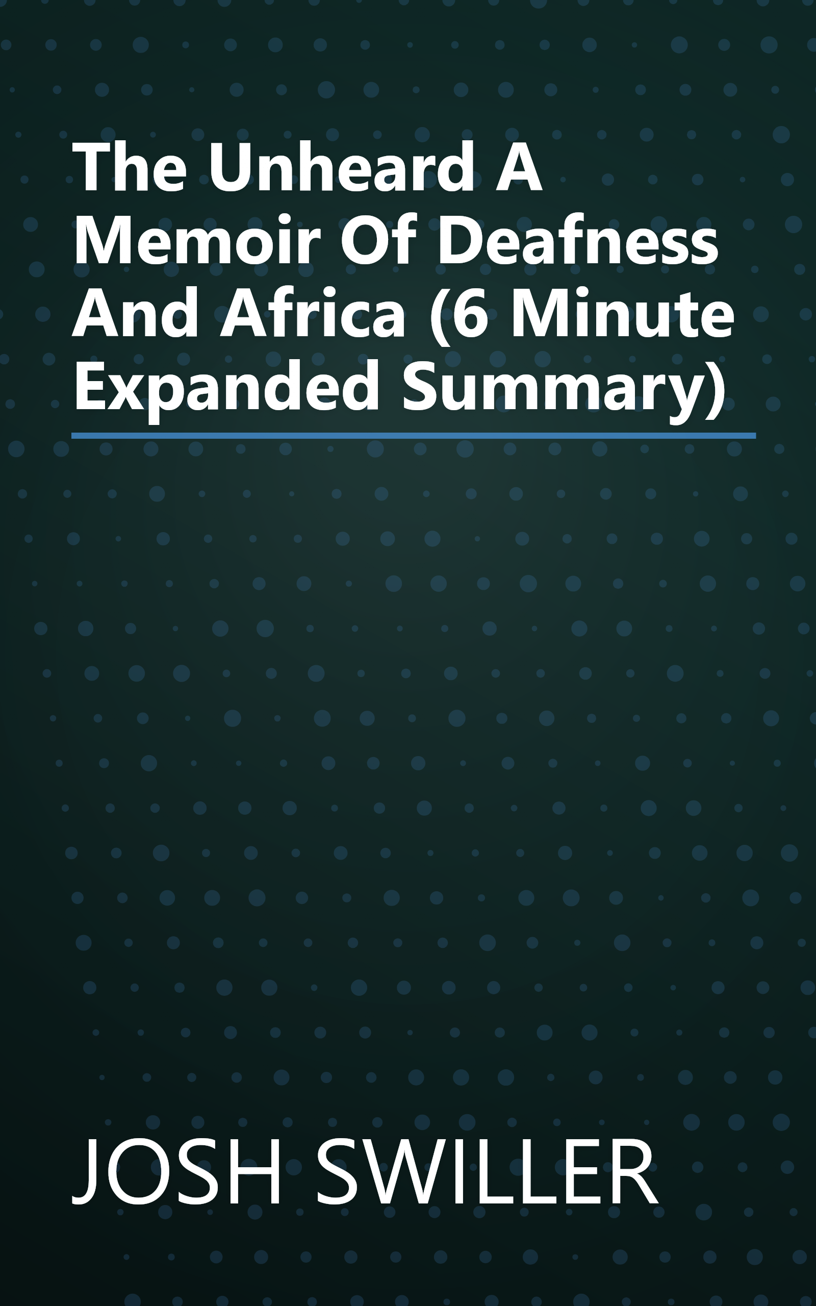 The Unheard  A Memoir Of Deafness And Africa (6 Minute   Expanded Summary) book cover