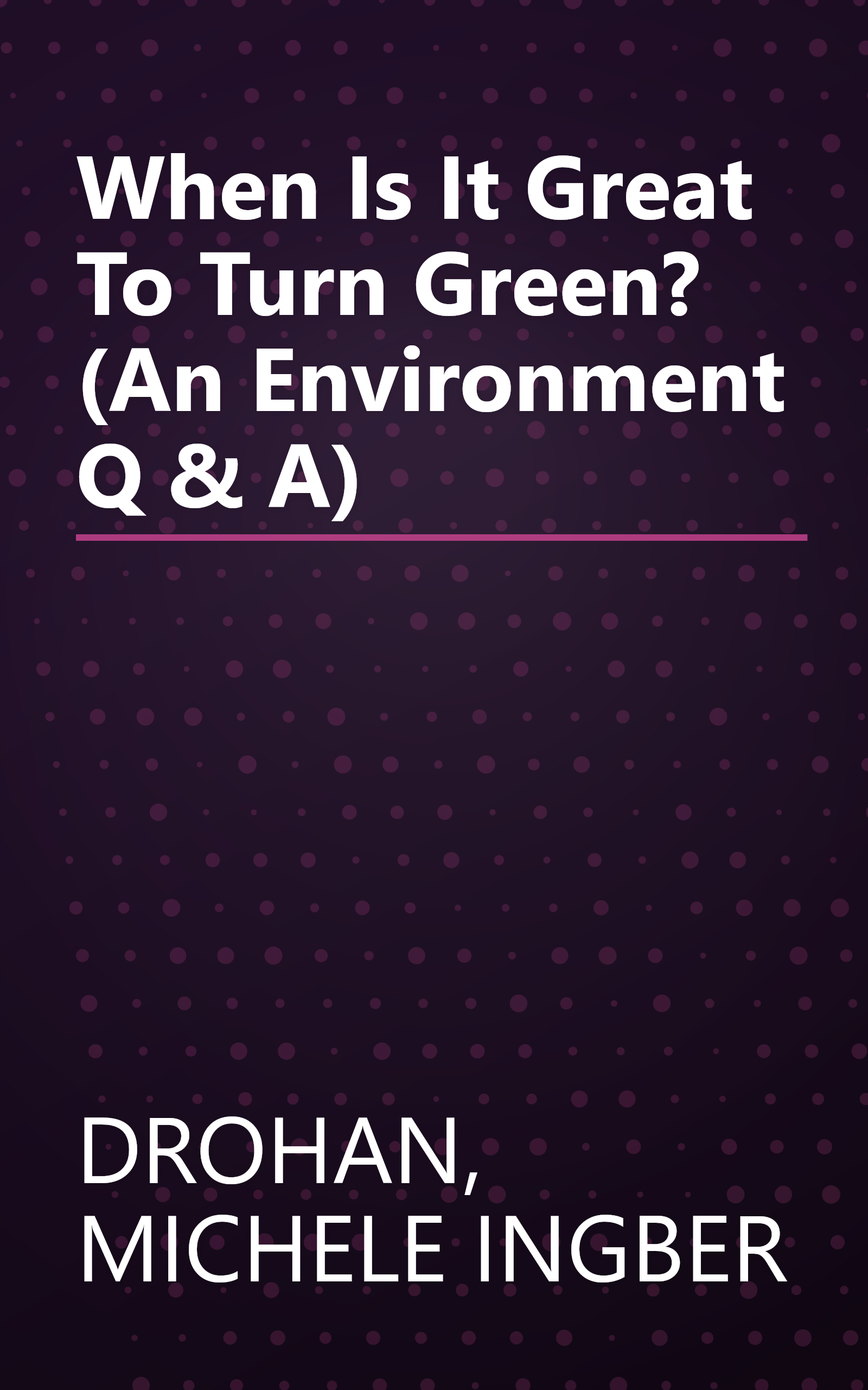 When Is It Great To Turn Green? (An Environment Q & A) book cover