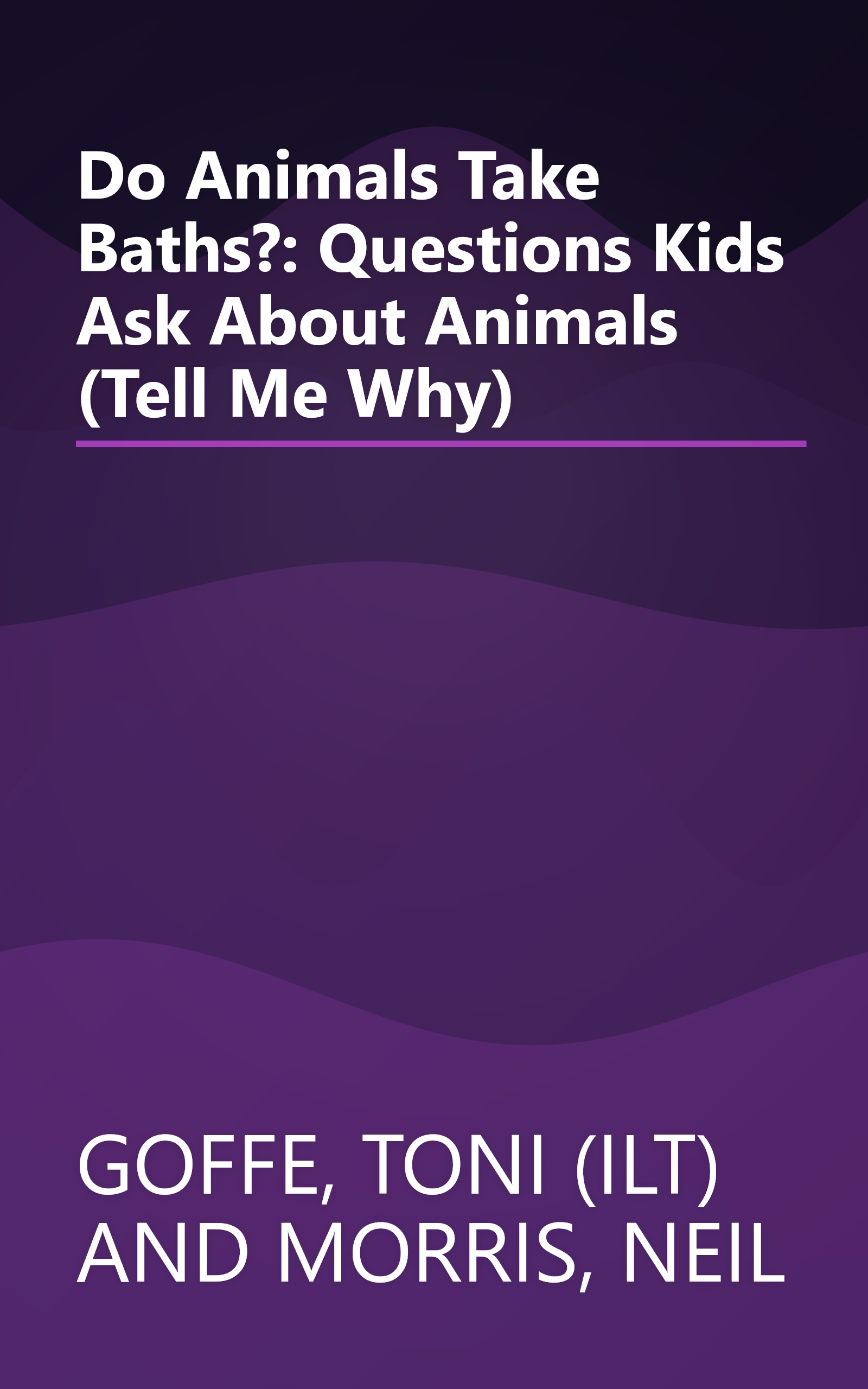 Do Animals Take Baths?: Questions Kids Ask About Animals (Tell Me Why) book cover