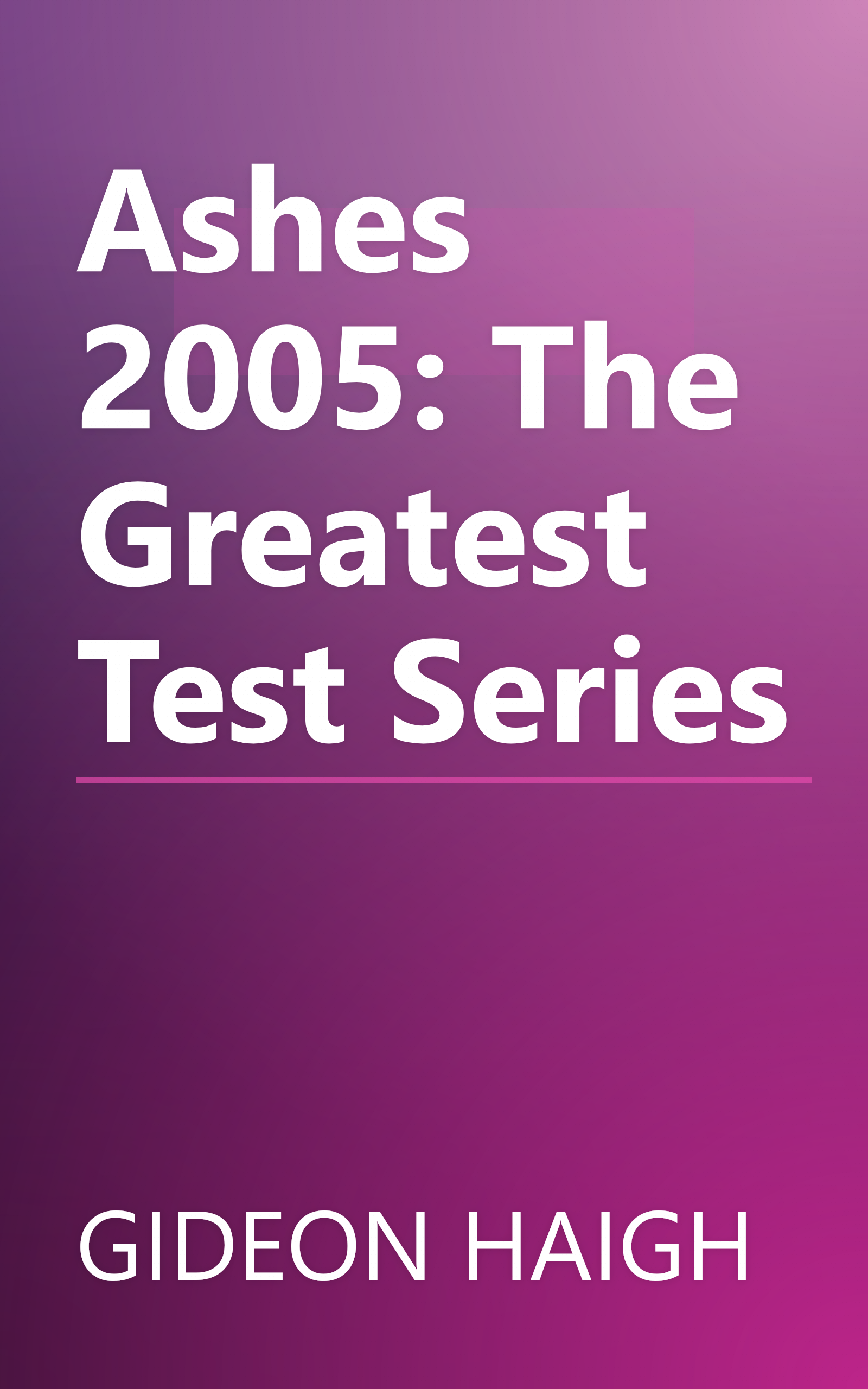 Ashes 2005: The Greatest Test Series book cover