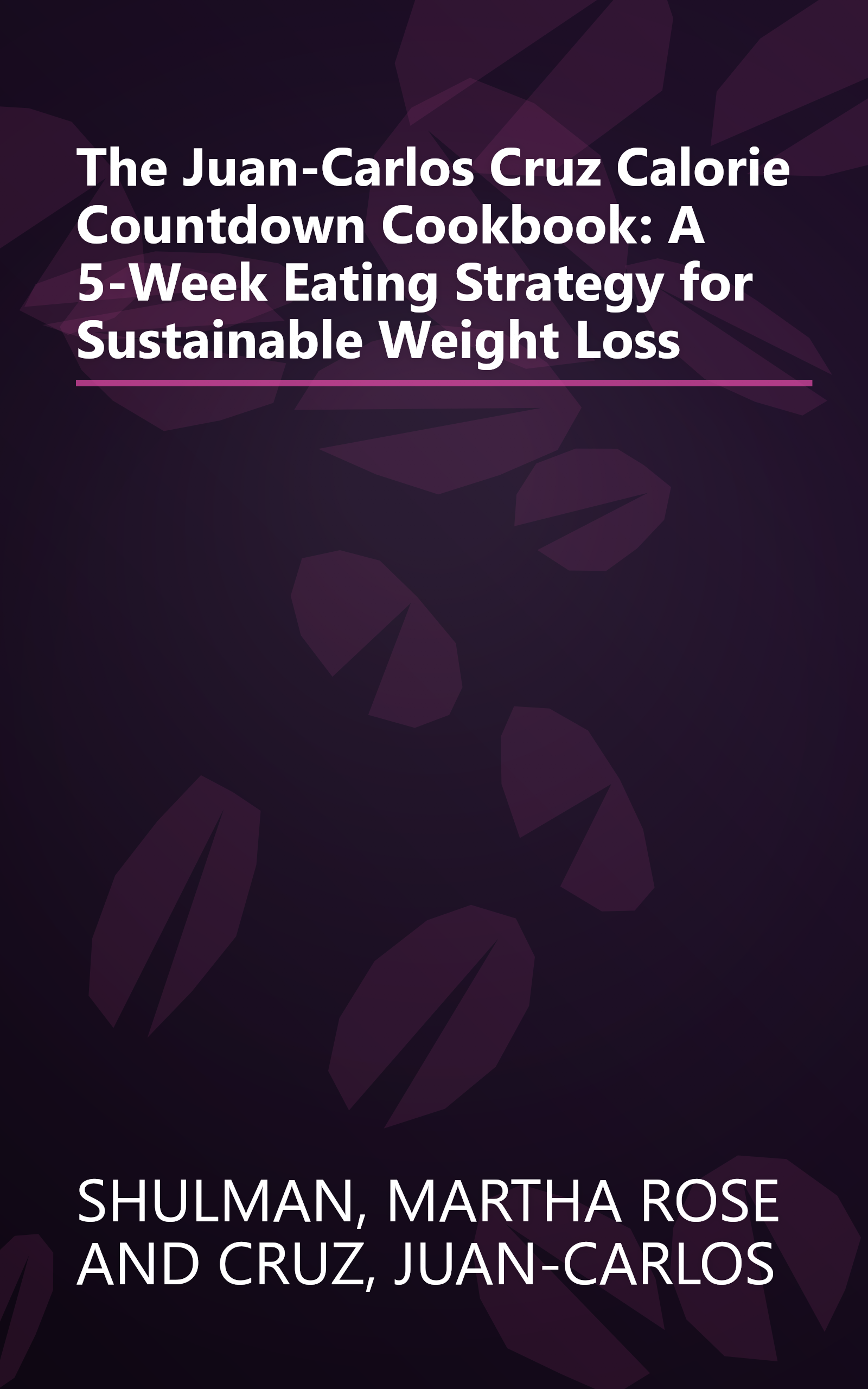 The Juan-Carlos Cruz Calorie Countdown Cookbook: A 5-Week Eating Strategy for Sustainable Weight Loss book cover