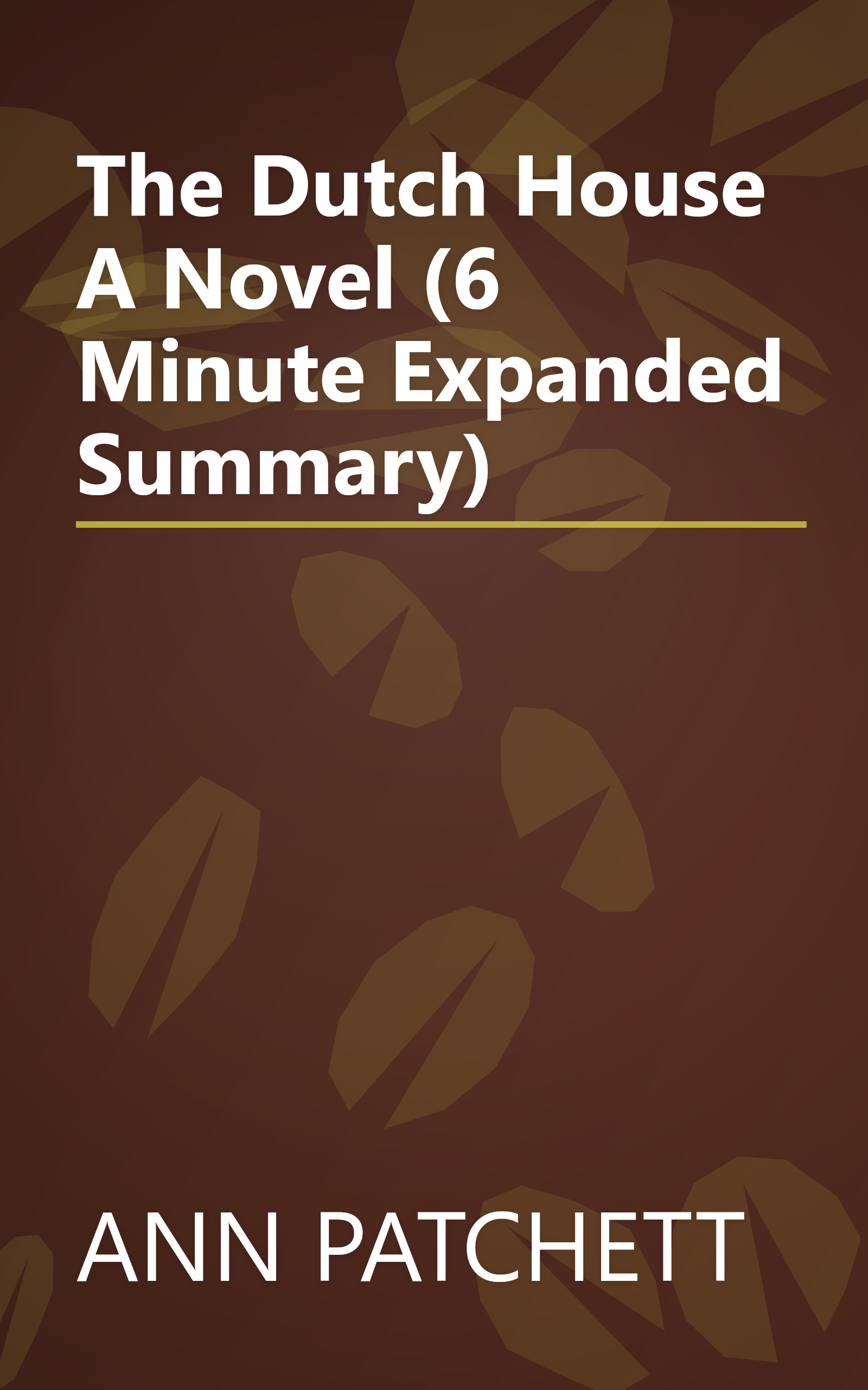 The Dutch House  A Novel (6 Minute   Expanded Summary) book cover