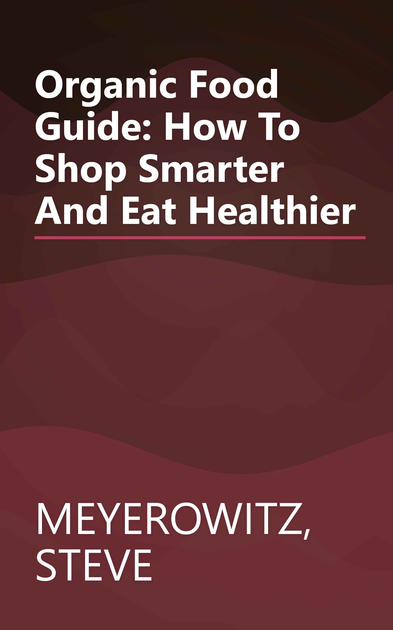 Organic Food Guide: How To Shop Smarter And Eat Healthier book cover