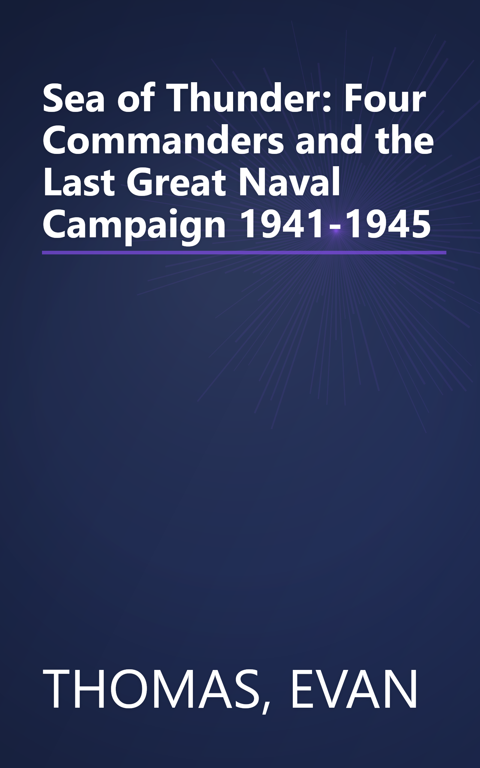 Sea of Thunder: Four Commanders and the Last Great Naval Campaign 1941-1945 book cover