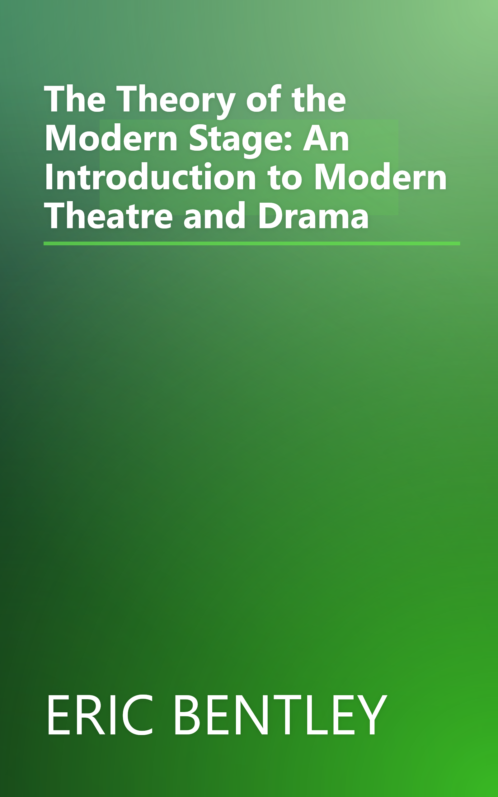 The Theory of the Modern Stage: An Introduction to Modern Theatre and Drama book cover