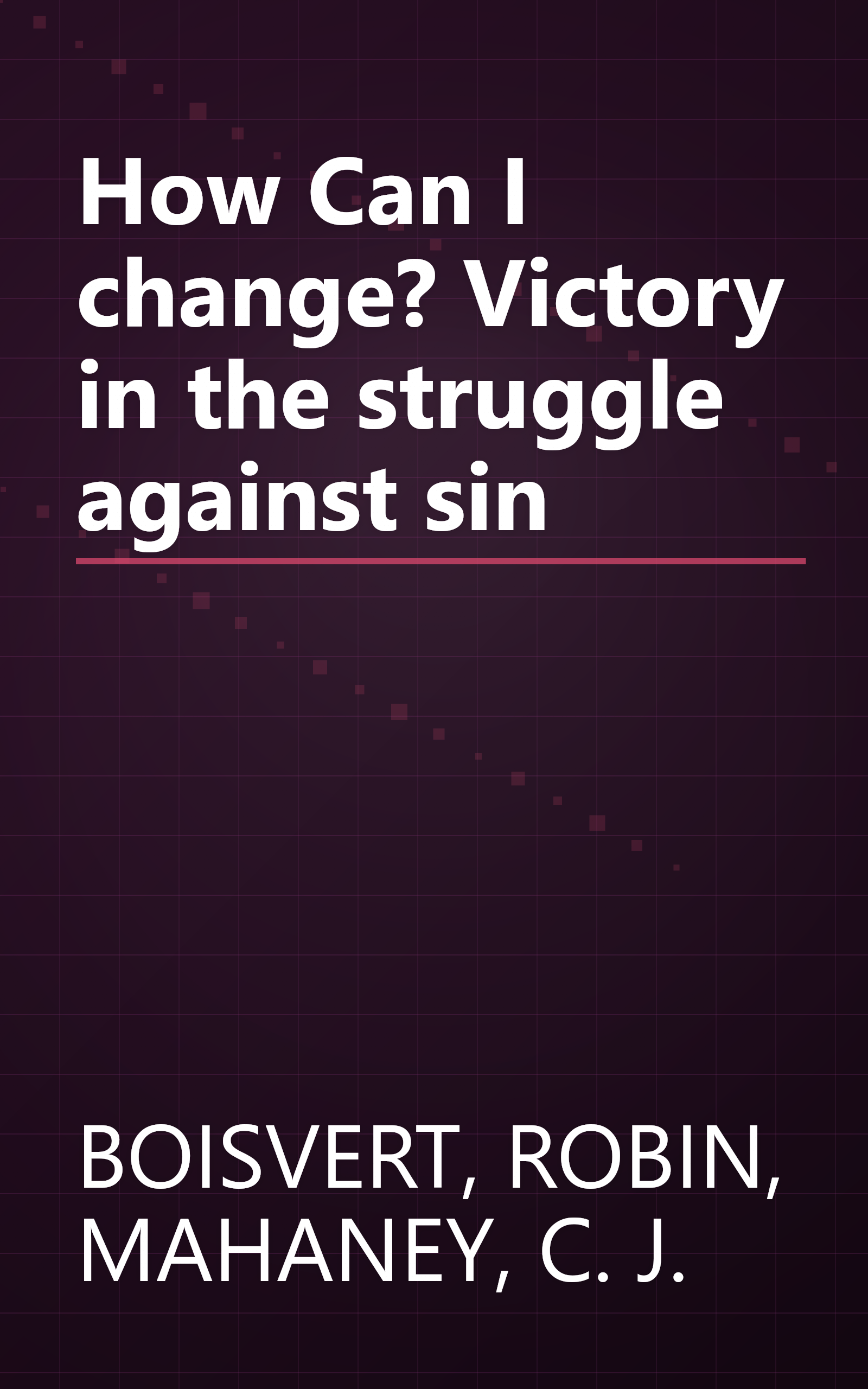How Can I change? Victory in the struggle against sin book cover