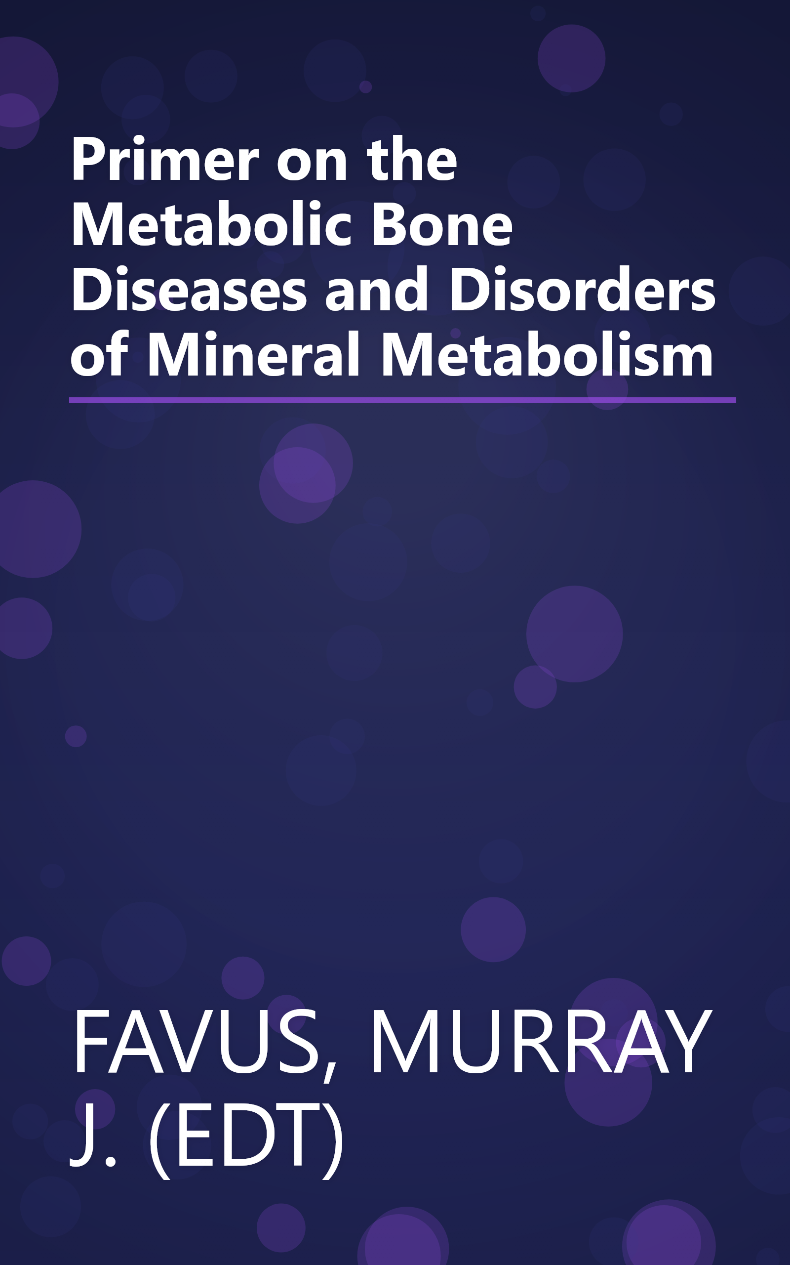 Primer on the Metabolic Bone Diseases and Disorders of Mineral Metabolism book cover