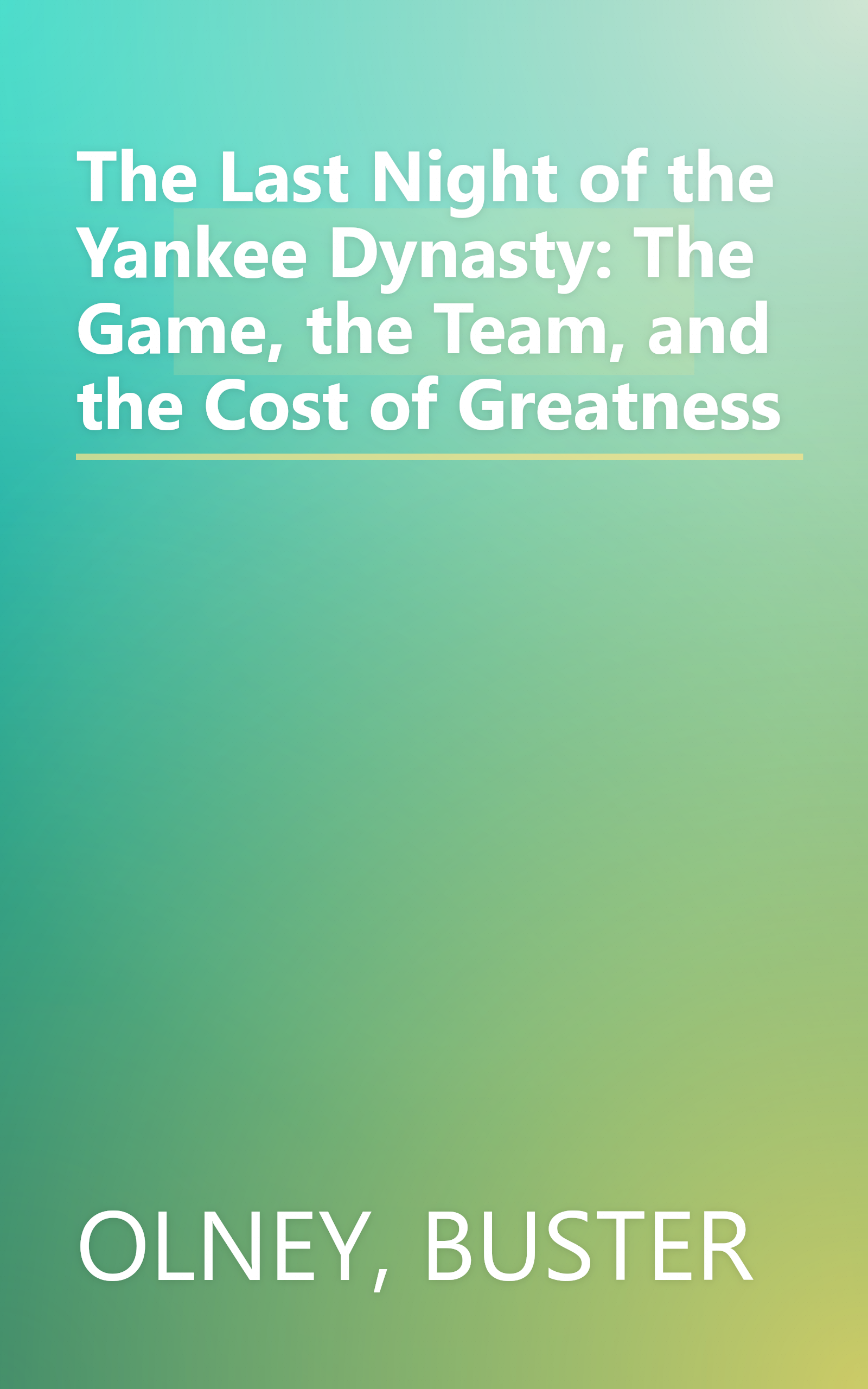 The Last Night of the Yankee Dynasty: The Game, the Team, and the Cost of Greatness book cover