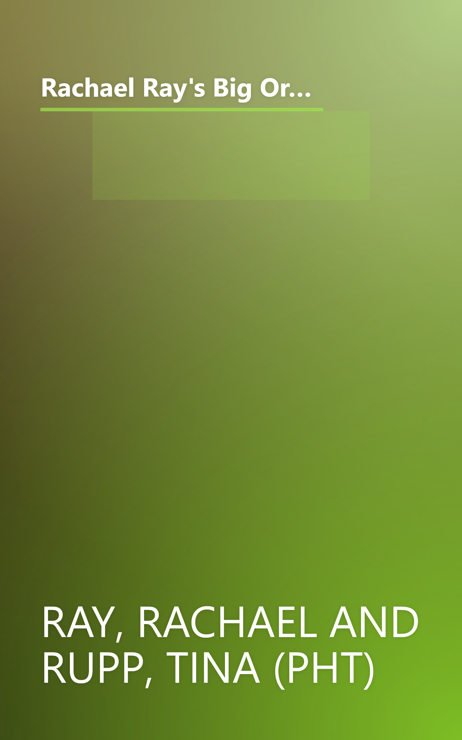 Rachael Ray's Big Orange Book: Her Biggest Ever Collection of All-New 30-Minute Meals Plus Kosher Meals, Meals for One, Veggie Dinners, Holiday Favorites, and Much More! book cover