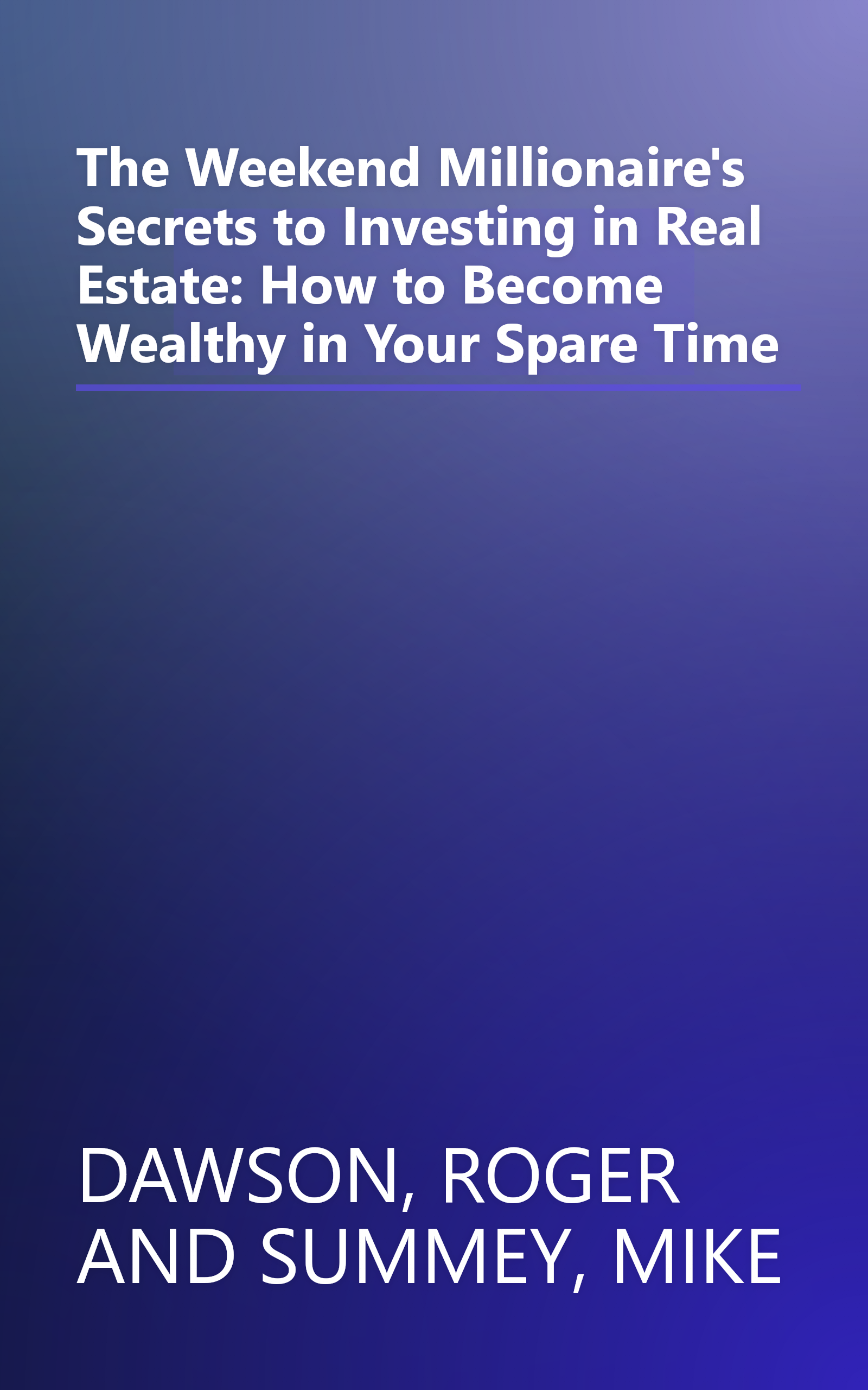 The Weekend Millionaire's Secrets to Investing in Real Estate: How to Become Wealthy in Your Spare Time book cover