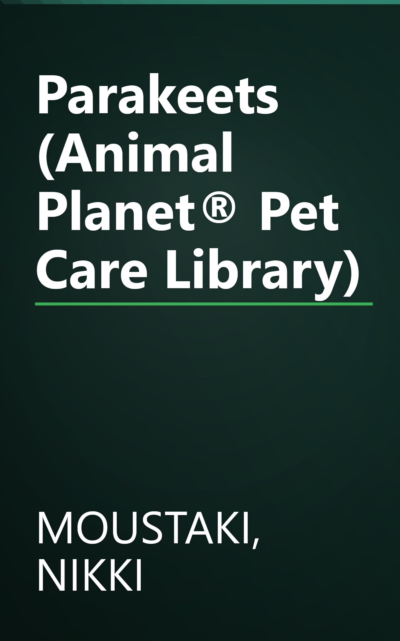 Parakeets (Animal Planet® Pet Care Library) book cover