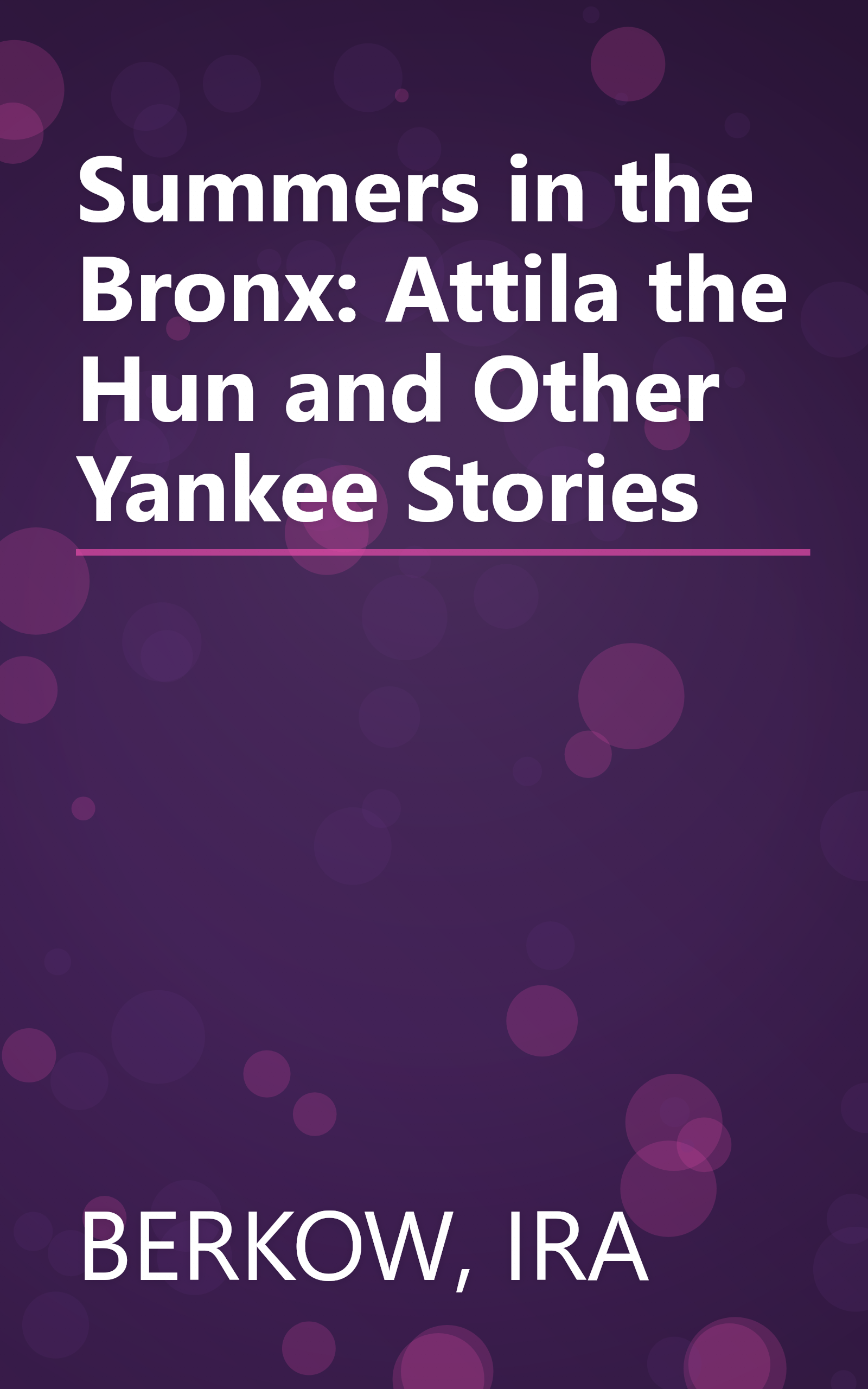 Summers in the Bronx: Attila the Hun and Other Yankee Stories book cover