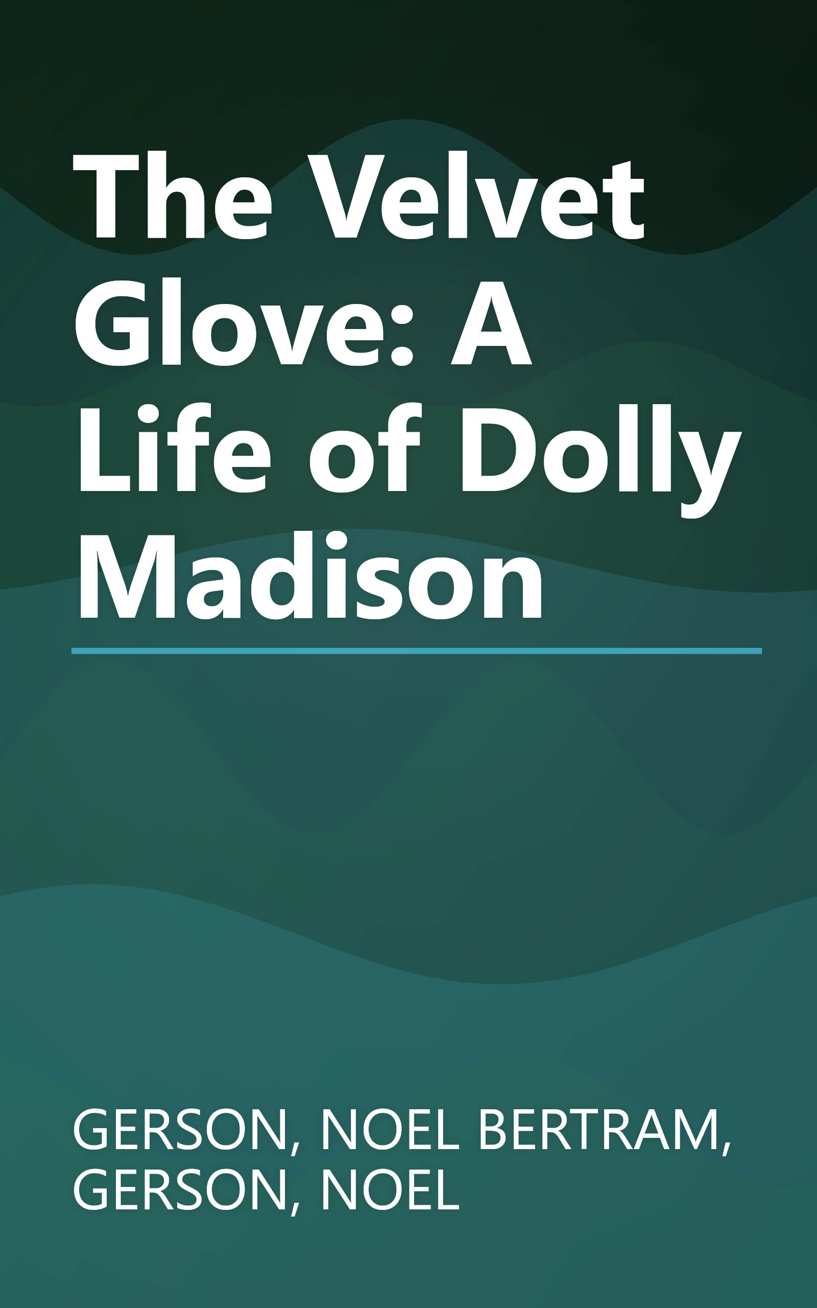 The Velvet Glove: A Life of Dolly Madison book cover