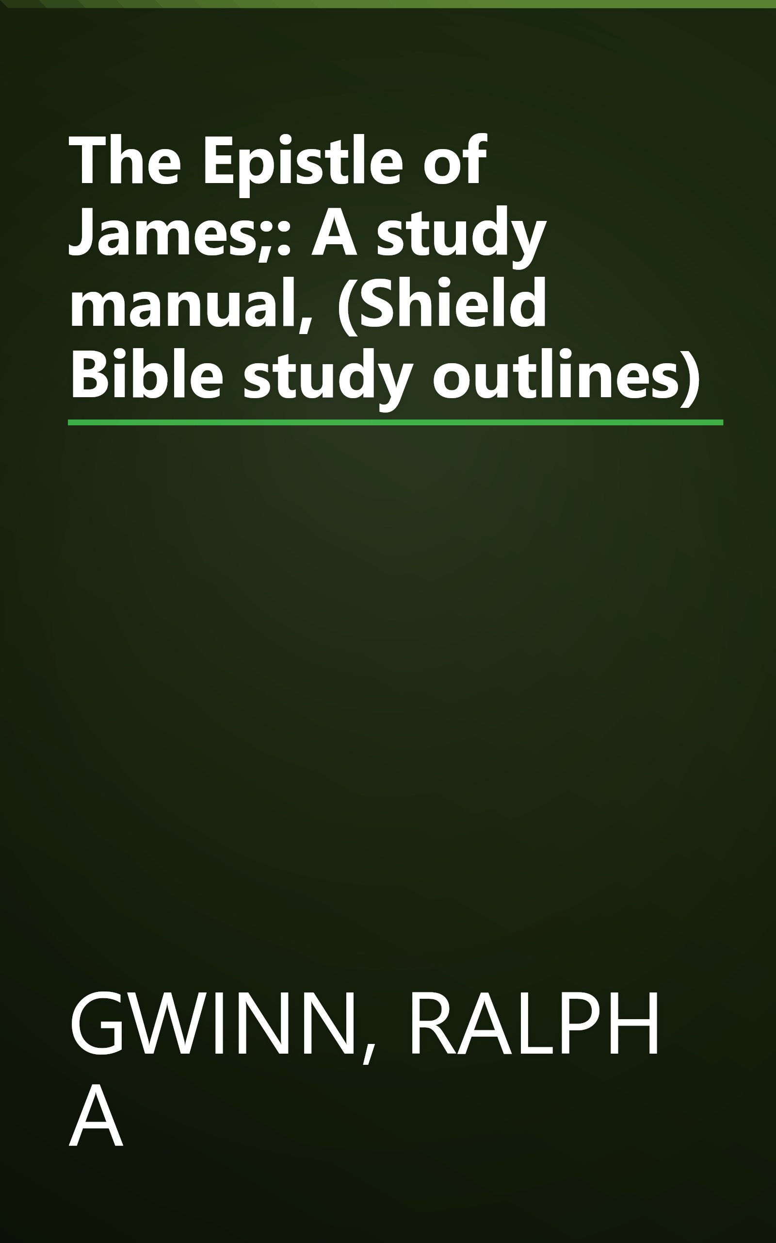 The Epistle of James;: A study manual, (Shield Bible study outlines) book cover