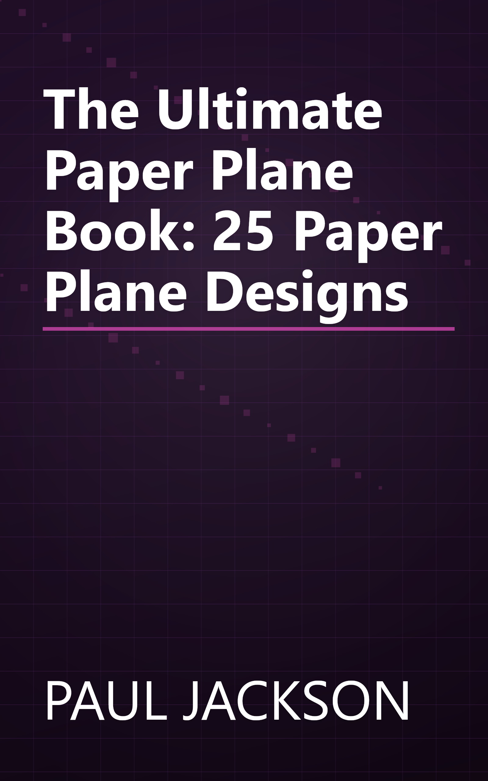 The Ultimate Paper Plane Book: 25 Paper Plane Designs book cover