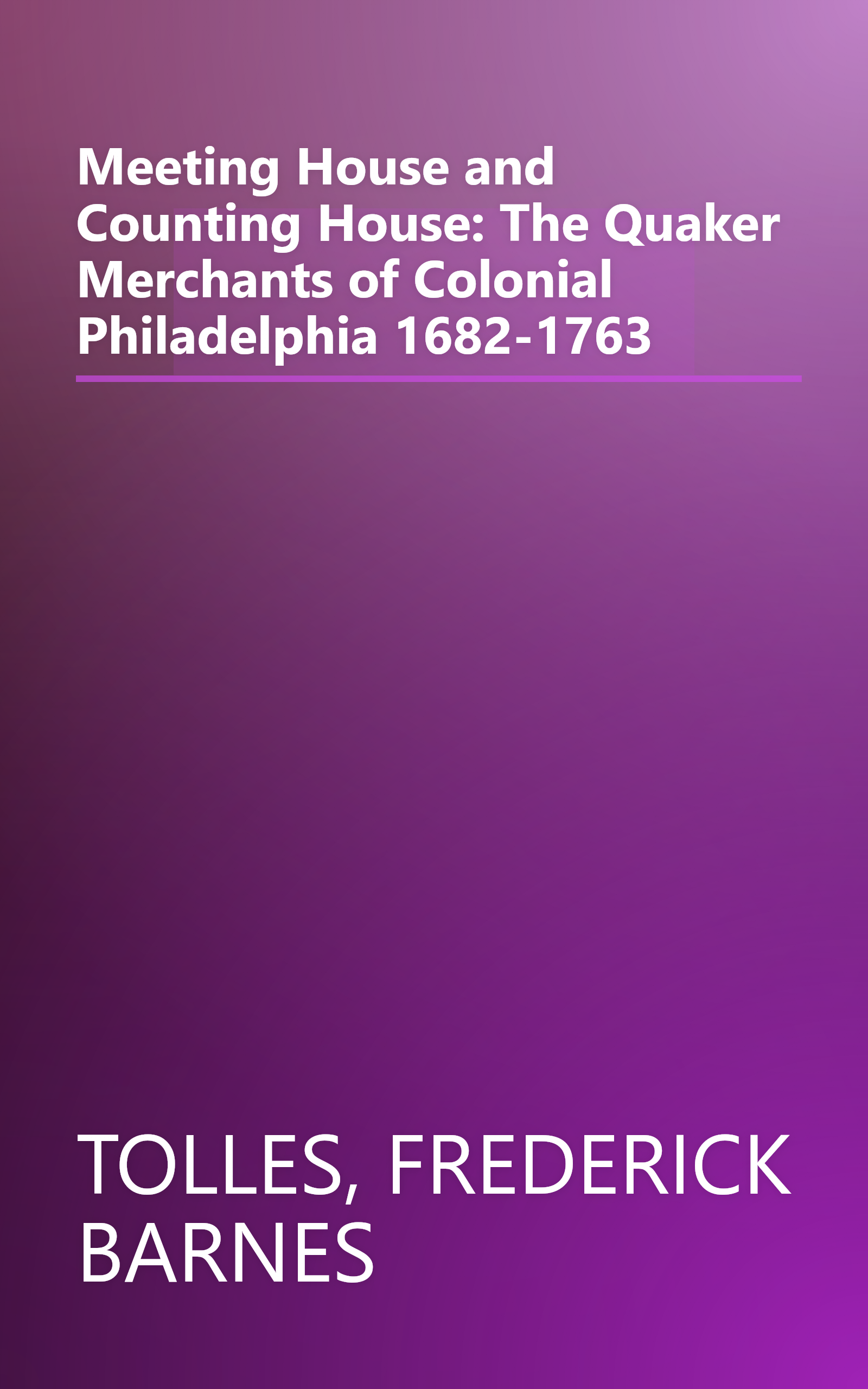 Meeting House and Counting House: The Quaker Merchants of Colonial Philadelphia 1682-1763 book cover