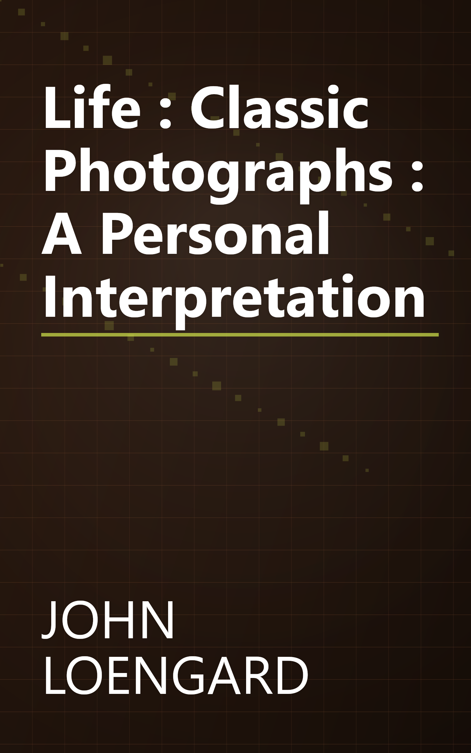 Life : Classic Photographs : A Personal Interpretation book cover