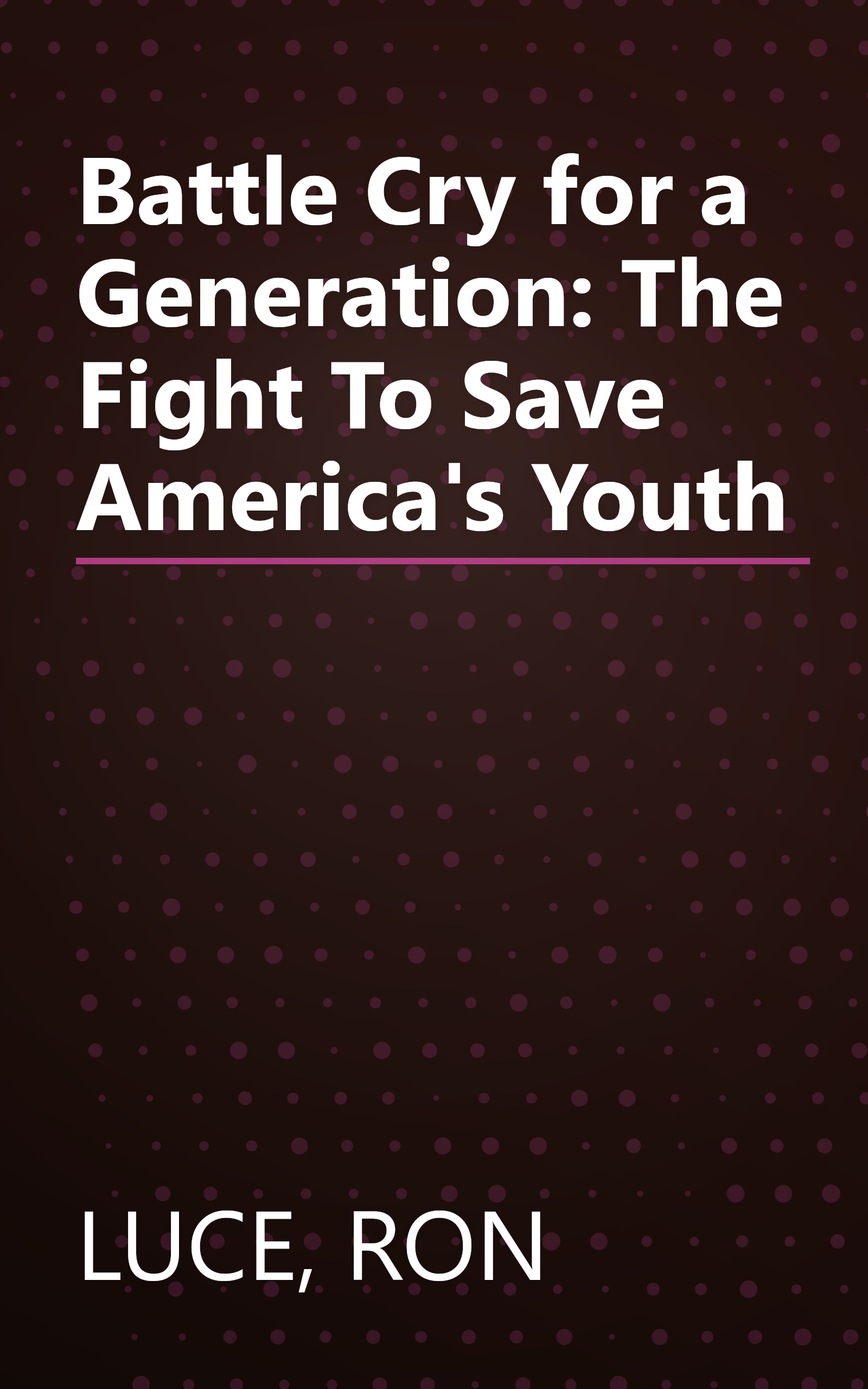 Battle Cry for a Generation: The Fight To Save America's Youth book cover