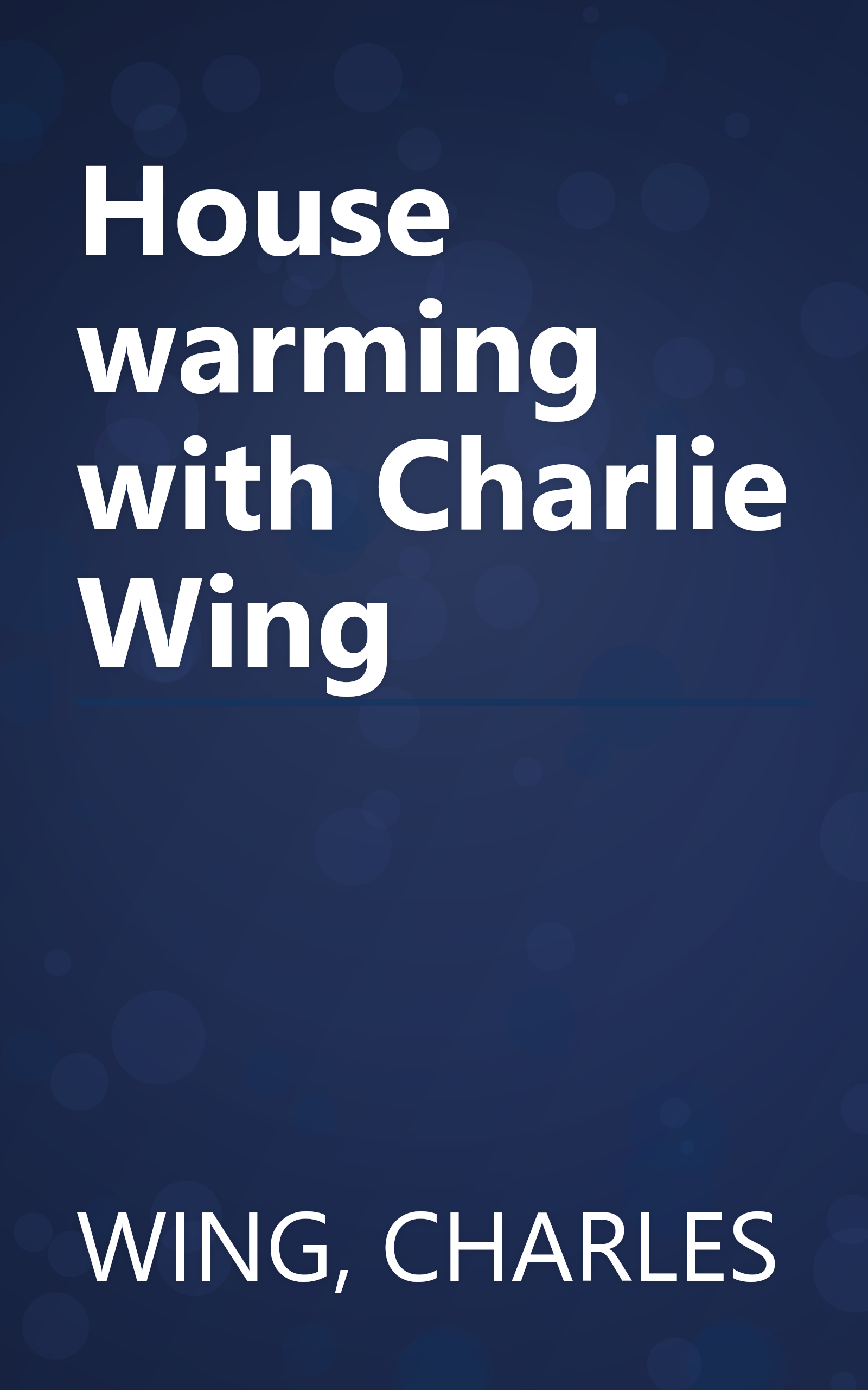 House warming with Charlie Wing book cover