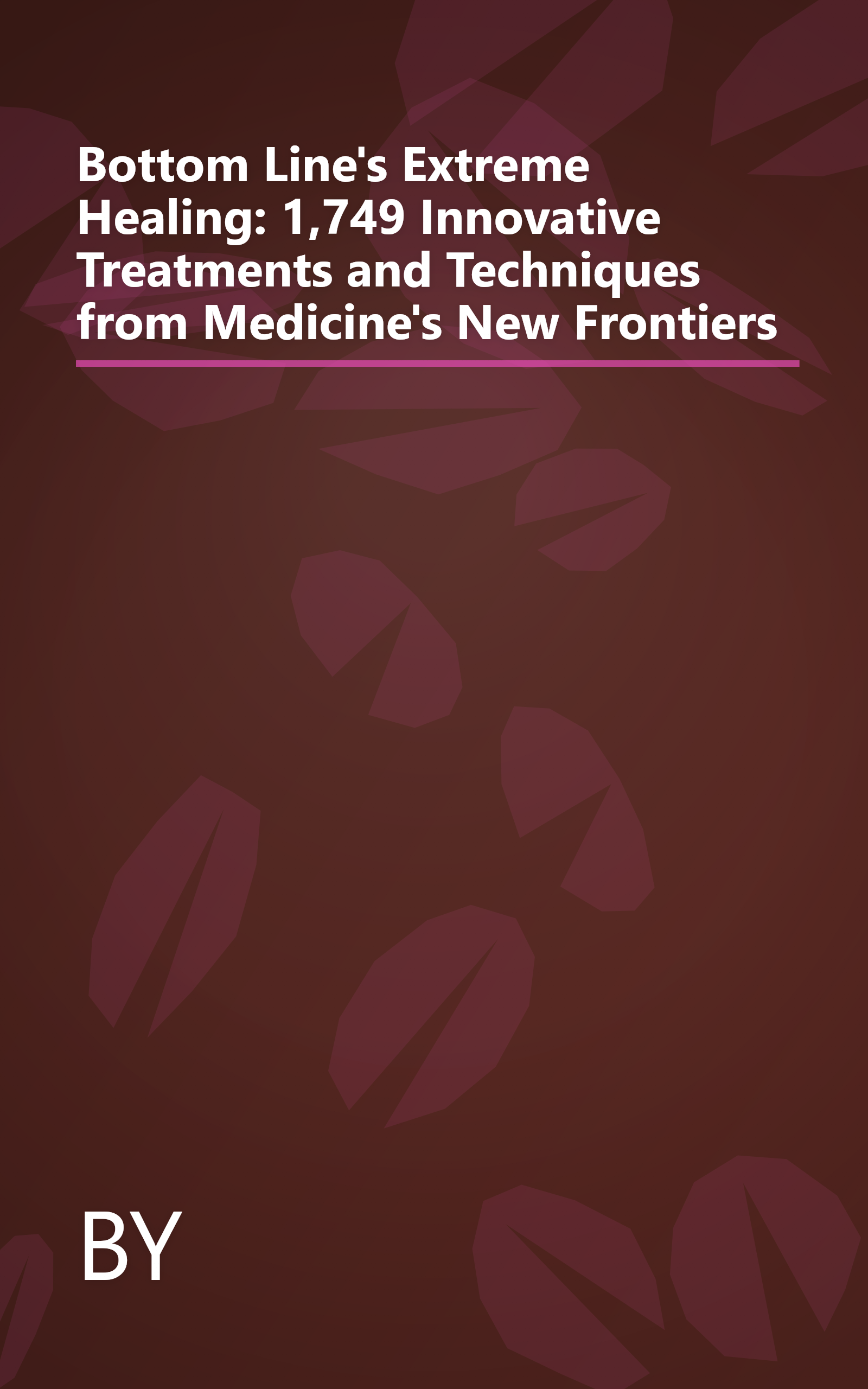 Bottom Line's Extreme Healing: 1,749 Innovative Treatments and Techniques from Medicine's New Frontiers book cover